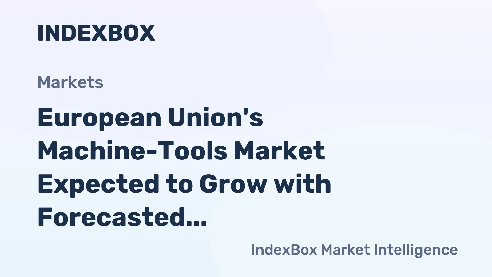 European Union's Machine-Tools Market Expected to Grow with Forecasted 0.3% Volume Increase and 1.2% Value Increase by 2035