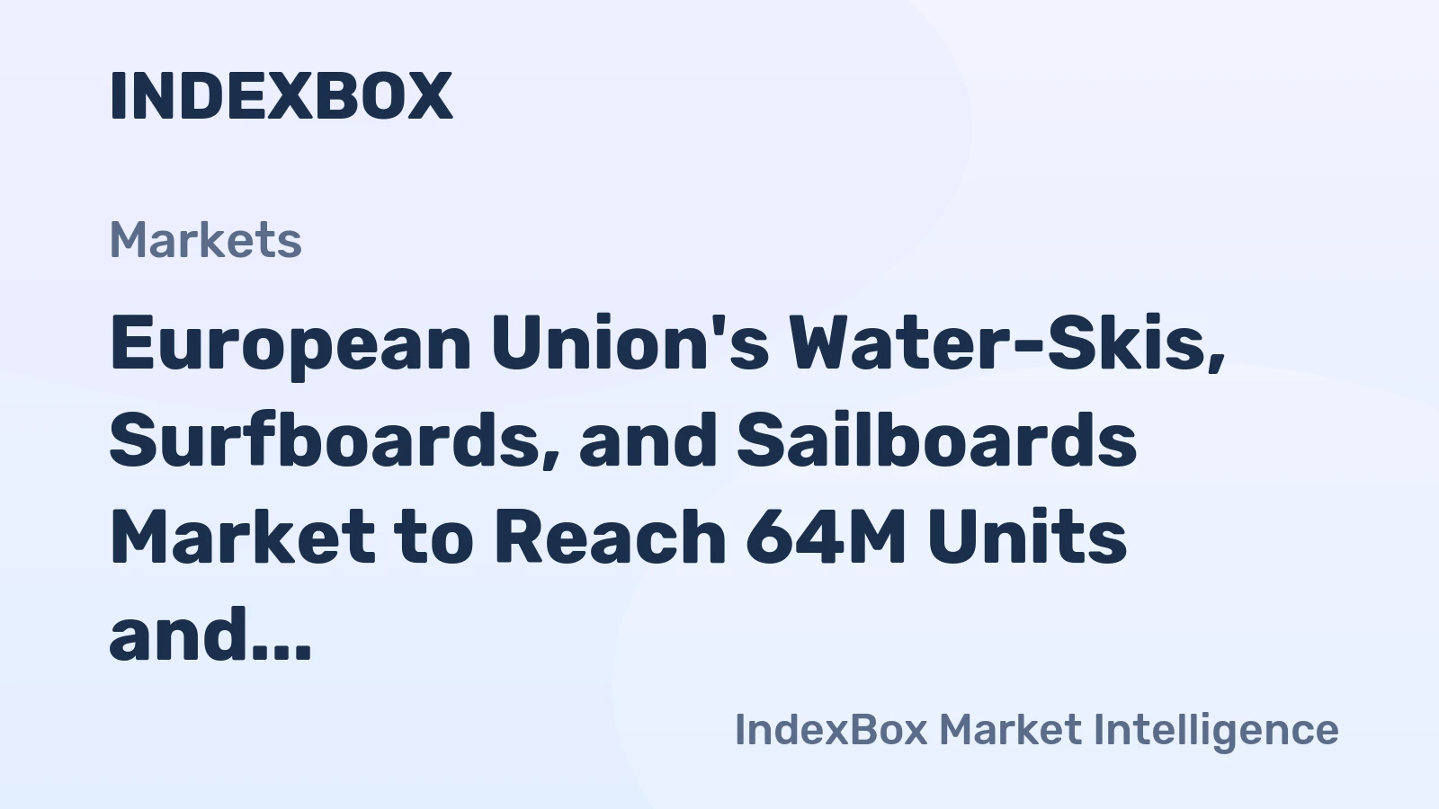European Union's Water-Skis, Surfboards, and Sailboards Market to Reach 64M Units and $1.8B by 2035