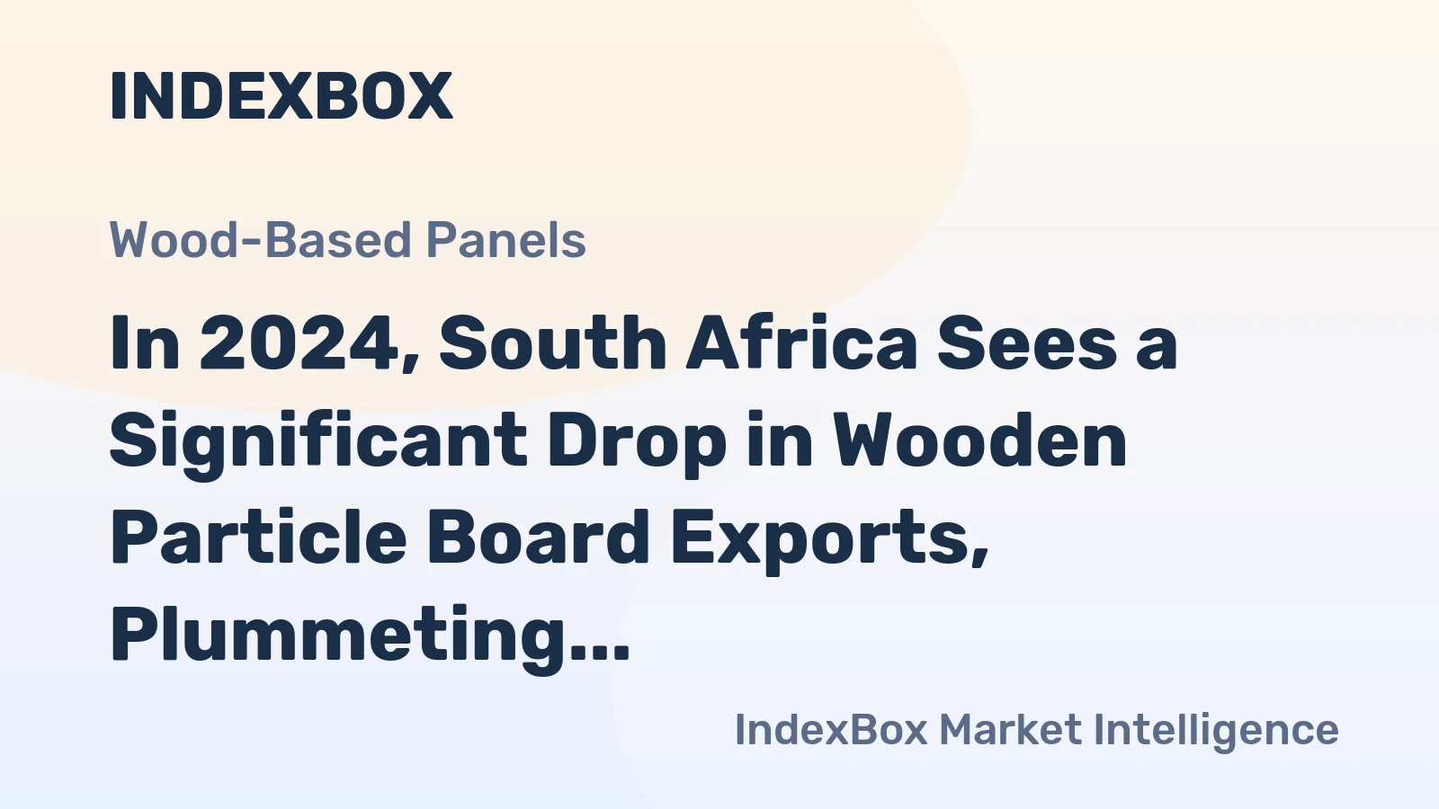 In 2024, South Africa Sees a Significant Drop in Wooden Particle Board Exports, Plummeting to $2.7 Million