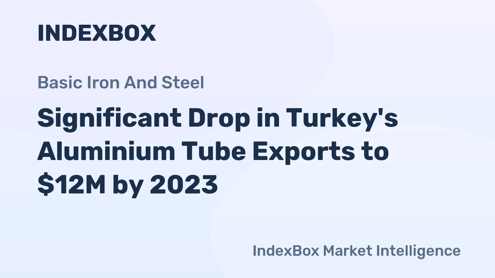 Significant Drop in Turkey's Aluminium Tube Exports to $12M by 2023