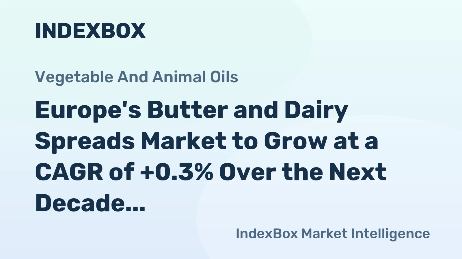 Europe's Butter and Dairy Spreads Market to Grow at a CAGR of +0.3% Over the Next Decade