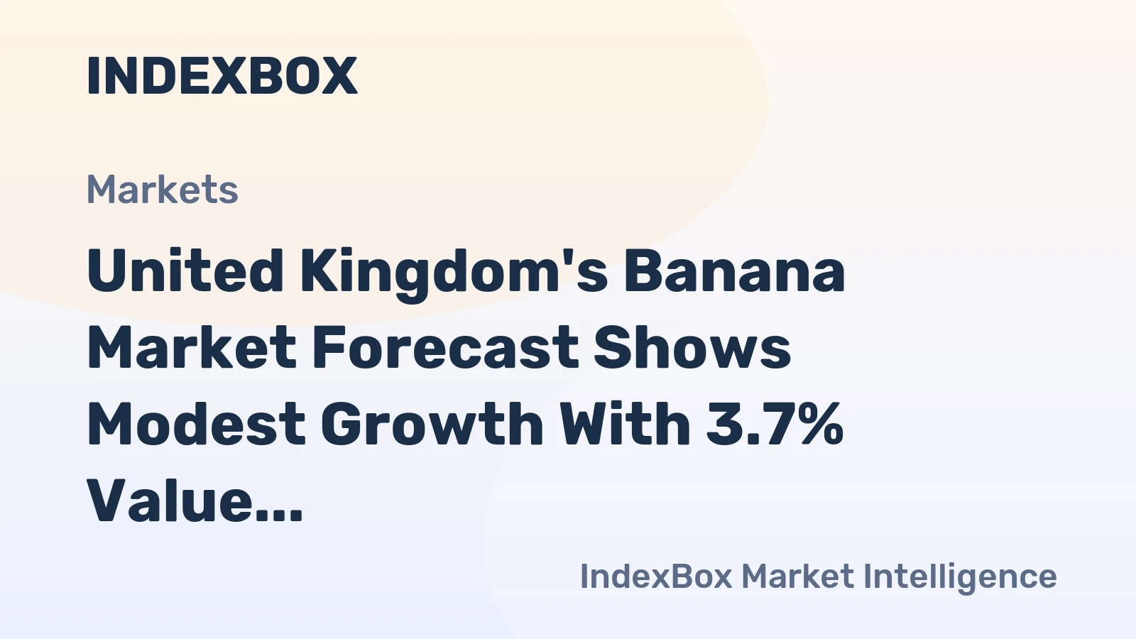 United Kingdom's Banana Market Forecast Shows Modest Growth With 3.7% Value CAGR