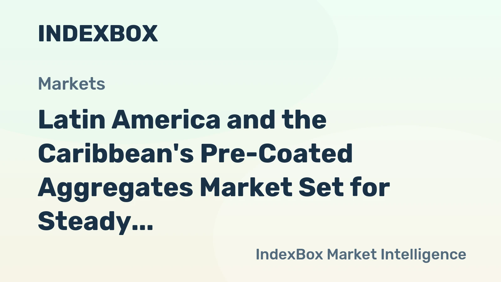 Latin America and the Caribbean's Pre-Coated Aggregates Market Set for Steady Value Growth with 2.2% CAGR