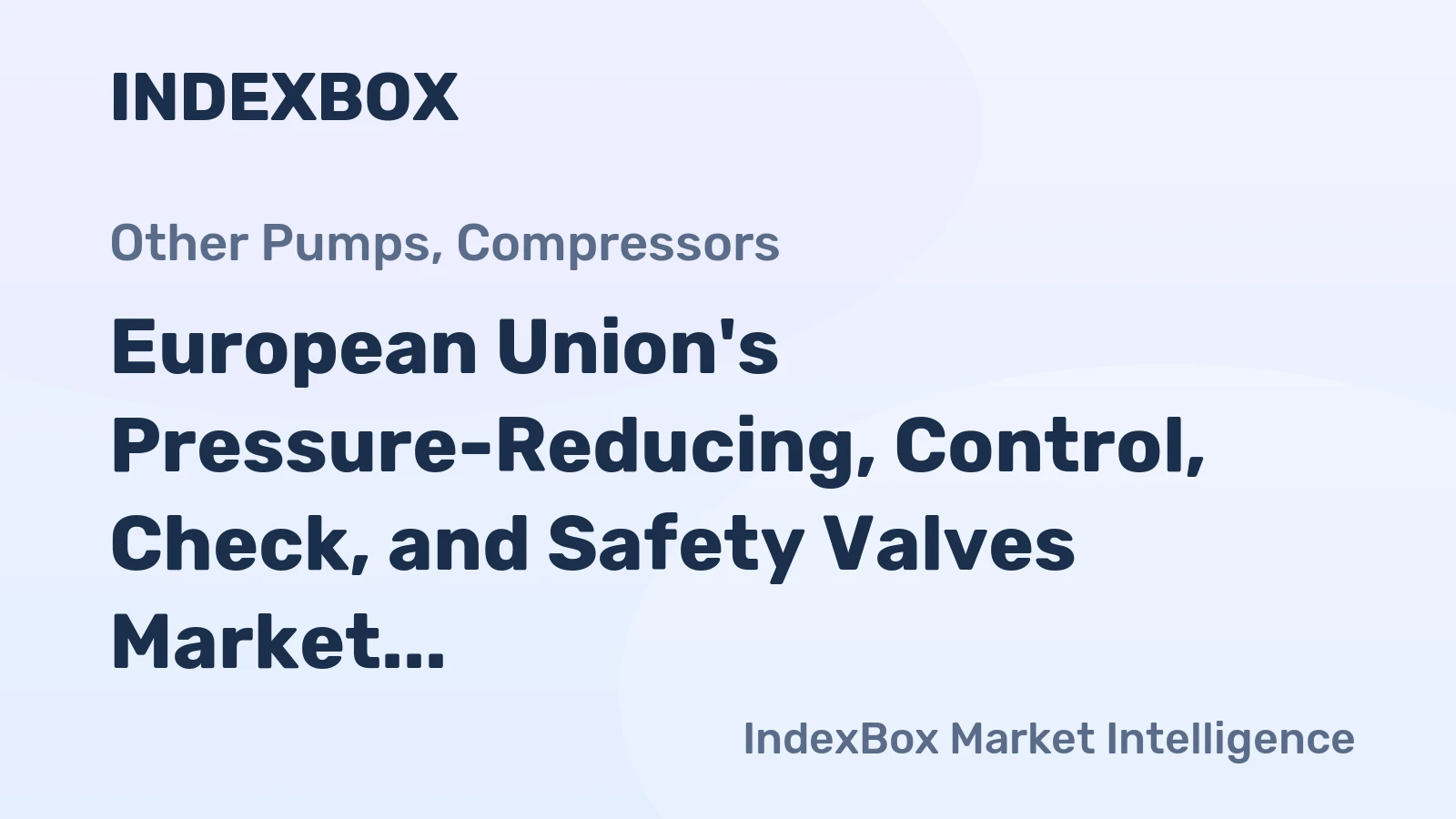 European Union's Pressure-Reducing, Control, Check, and Safety Valves Market to Grow at a CAGR of +1.4% from 2024 to 2035