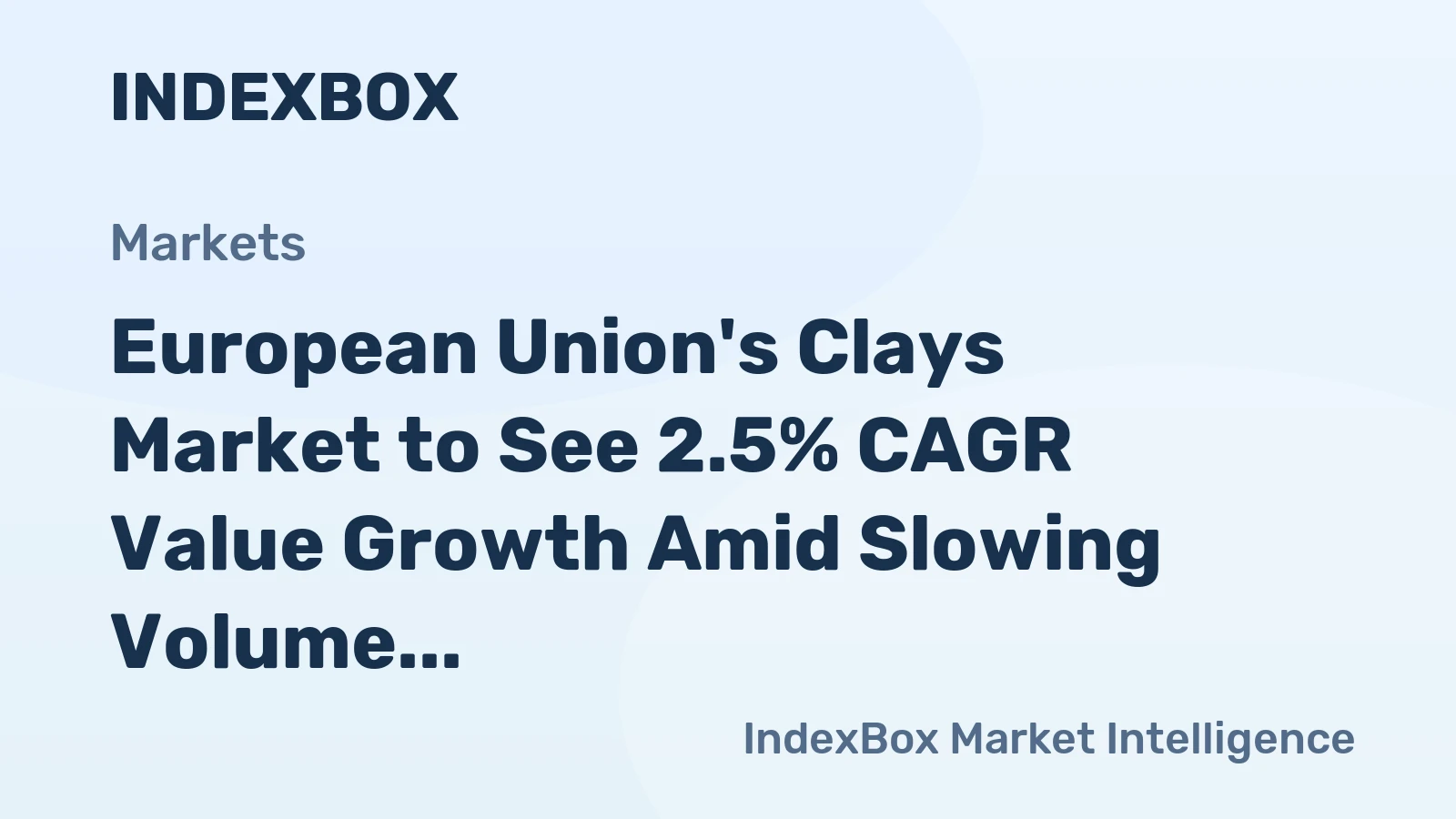 European Union's Clays Market to See 2.5% CAGR Value Growth Amid Slowing Volume Expansion