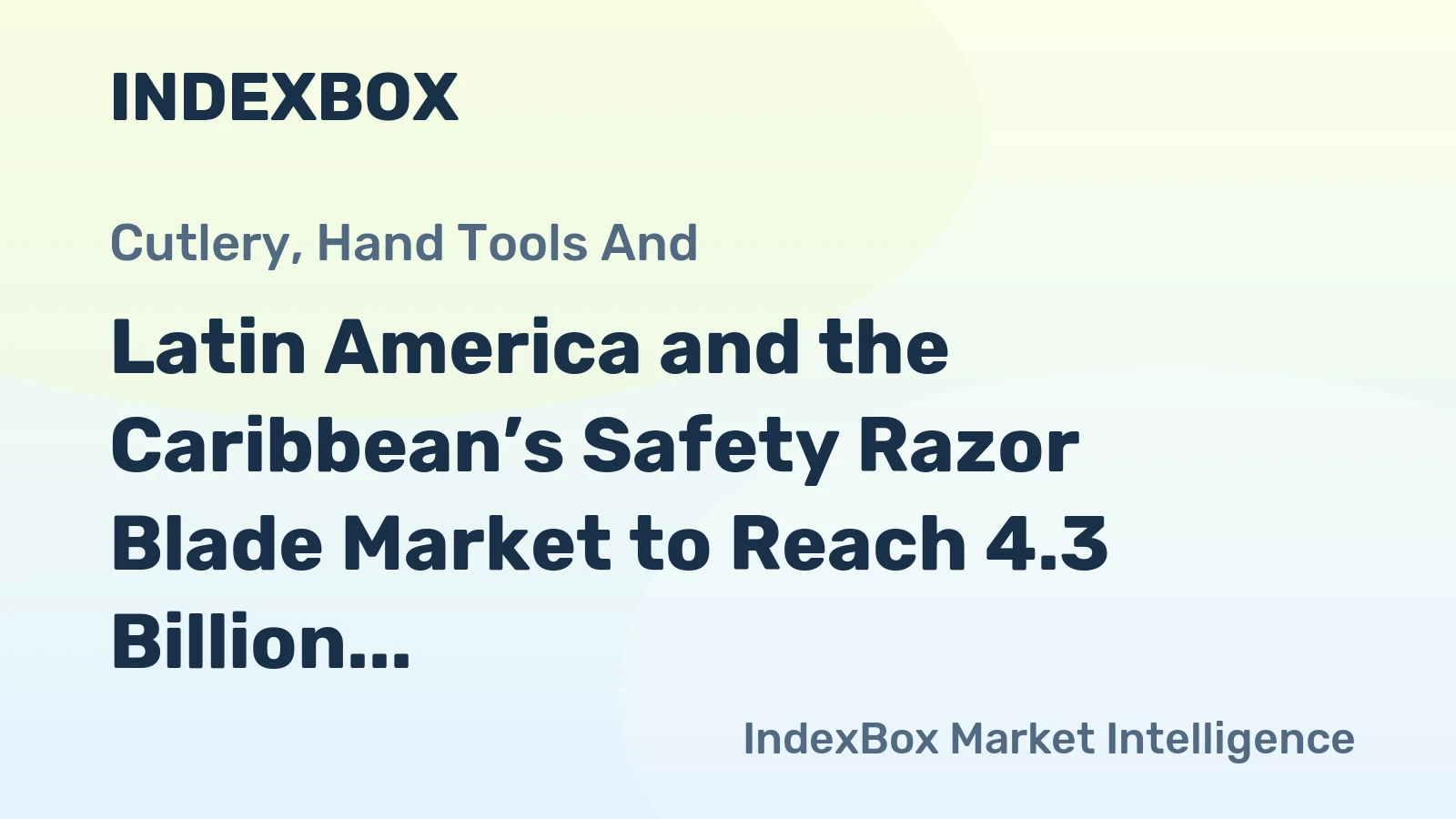 Latin America and the Caribbean’s Safety Razor Blade Market to Reach 4.3 Billion Units and $653 Million