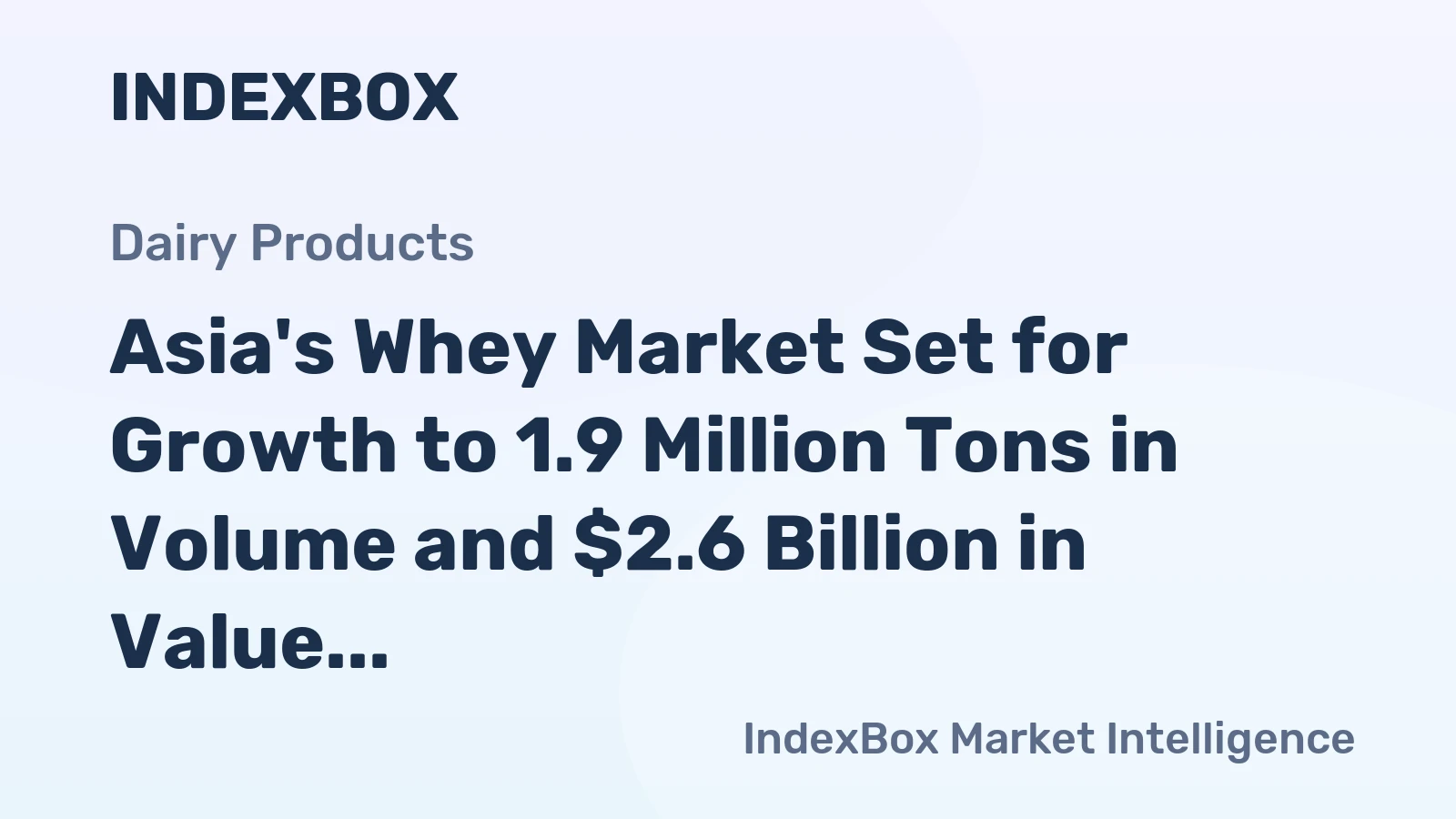 Asia's Whey Market Set for Growth to 1.9 Million Tons in Volume and $2.6 Billion in Value