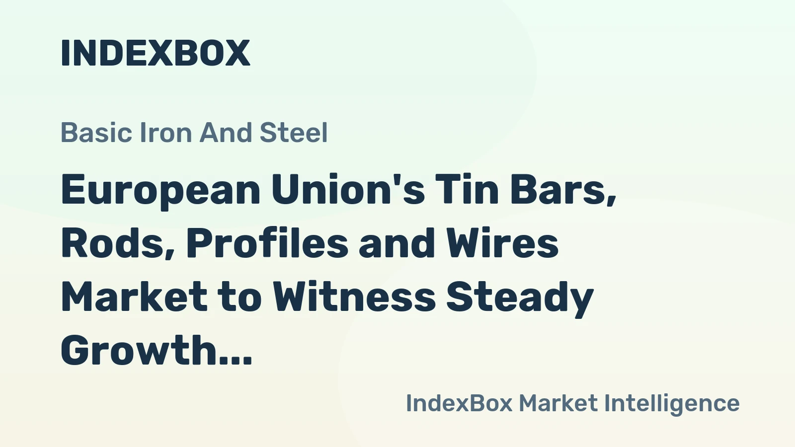 European Union's Tin Bars, Rods, Profiles and Wires Market to Witness Steady Growth with a CAGR of +1.2% through 2035