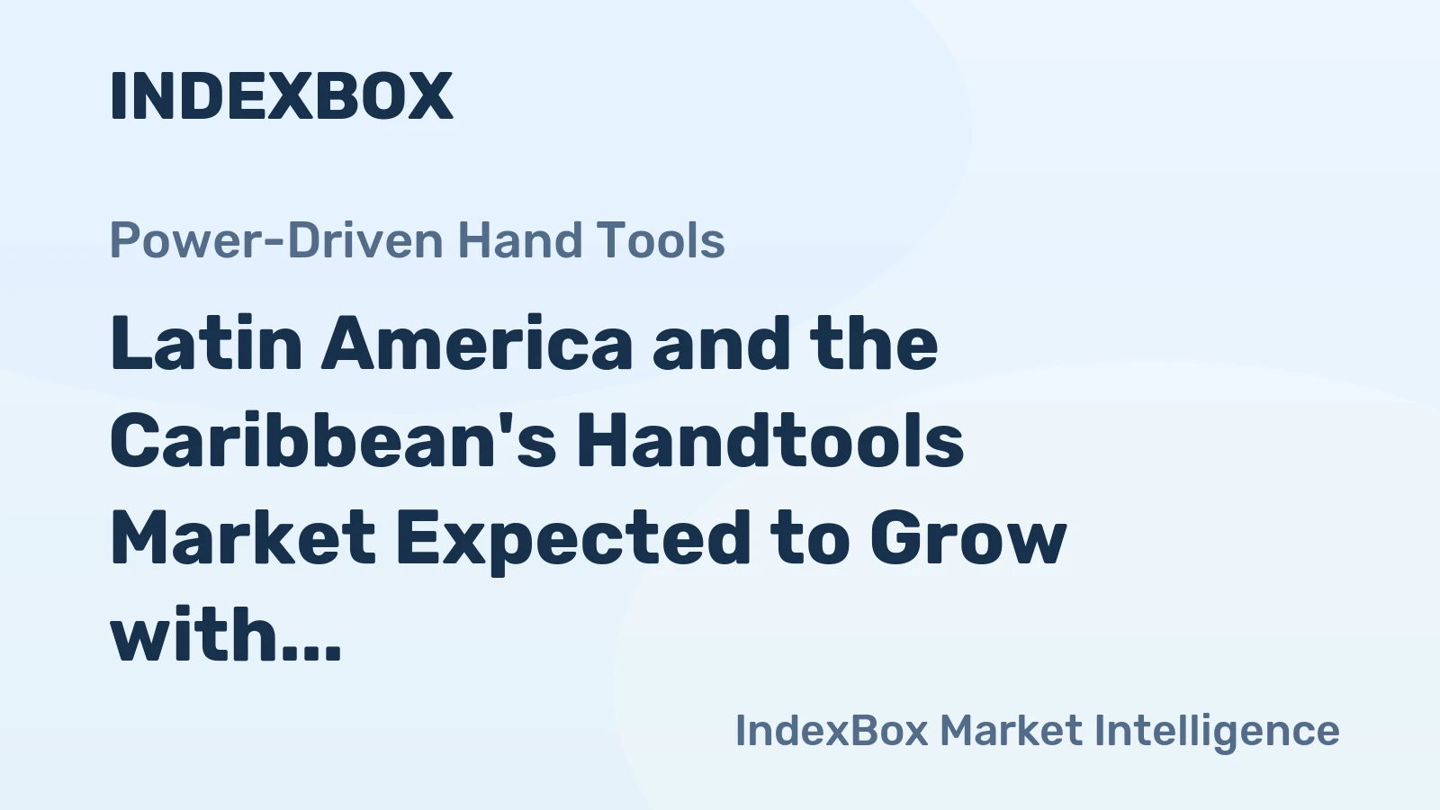 Latin America and the Caribbean's Handtools Market Expected to Grow with a CAGR of +1.6% Over the Next Decade