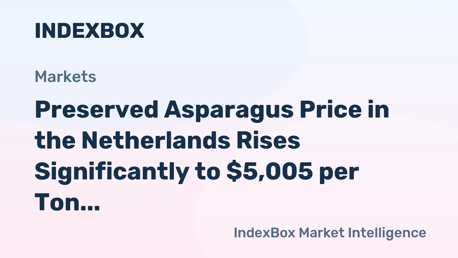 Preserved Asparagus Price in the Netherlands Rises Significantly to $5,005 per Ton