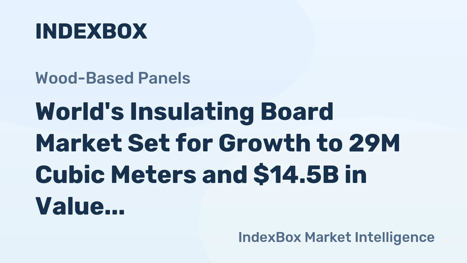 World's Insulating Board Market Set for Growth to 29M Cubic Meters and $14.5B in Value