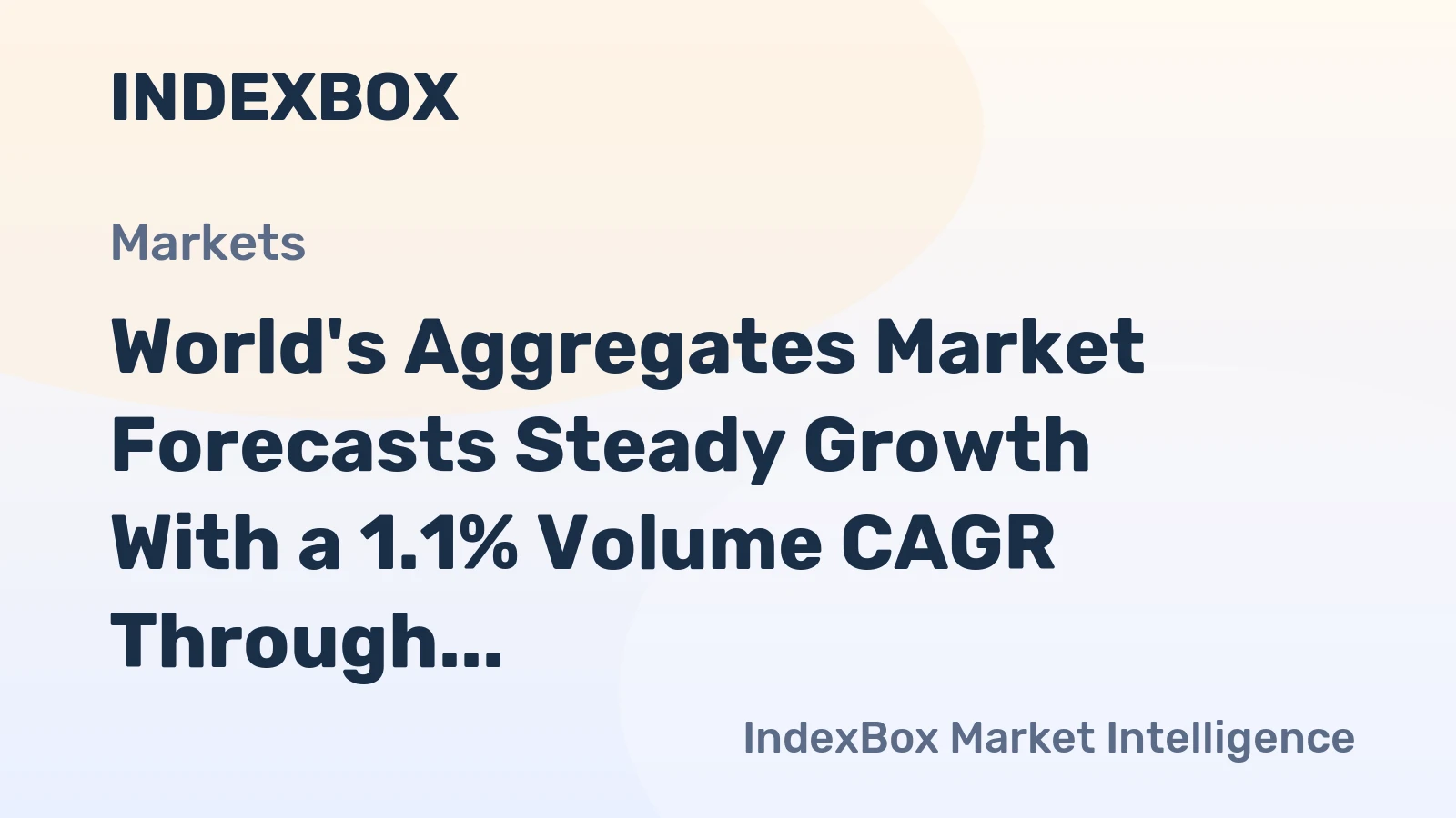 World's Aggregates Market Forecasts Steady Growth With a 1.1% Volume CAGR Through 2035