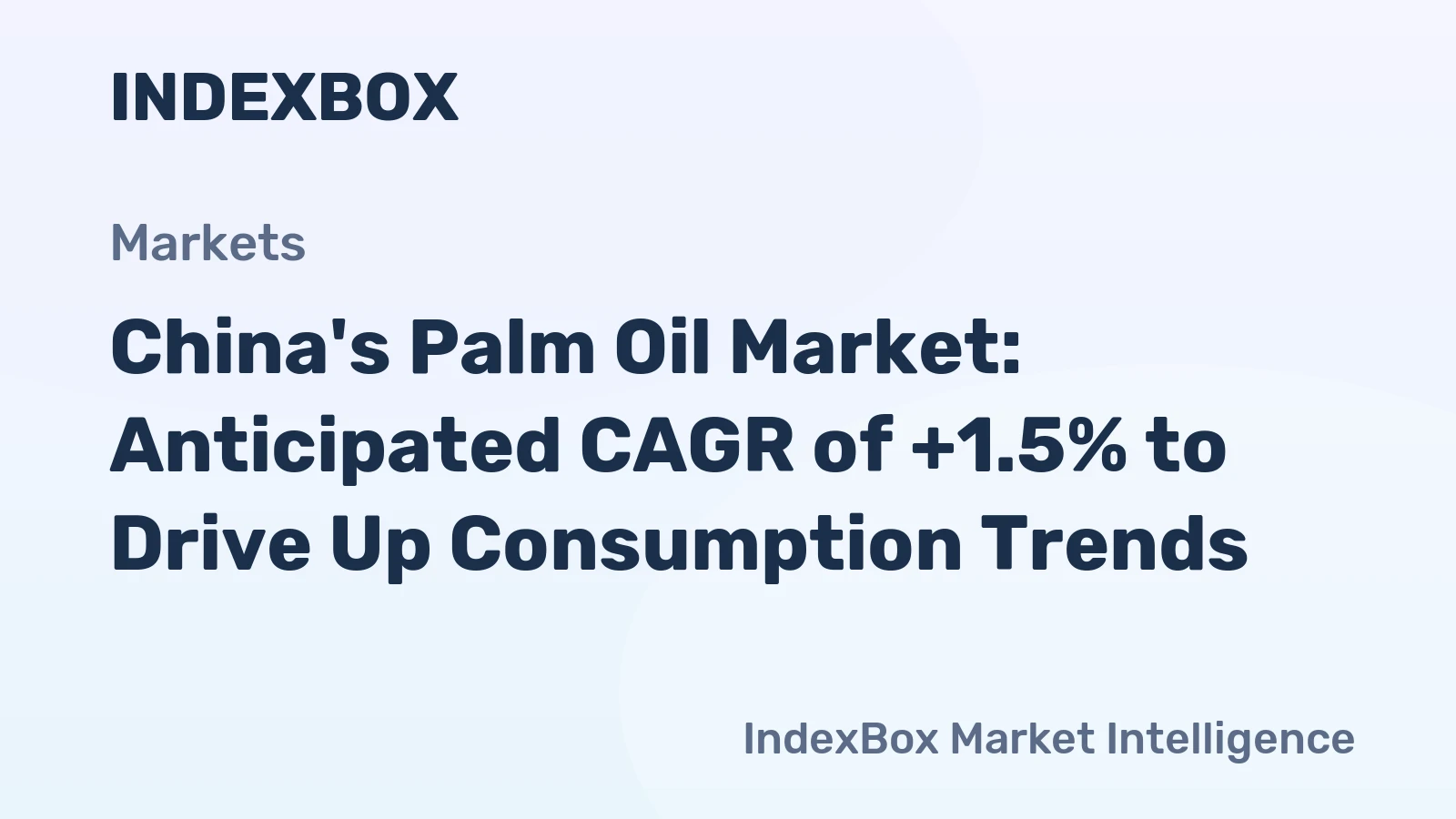 China's Palm Oil Market: Anticipated CAGR of +1.5% to Drive Up Consumption Trends