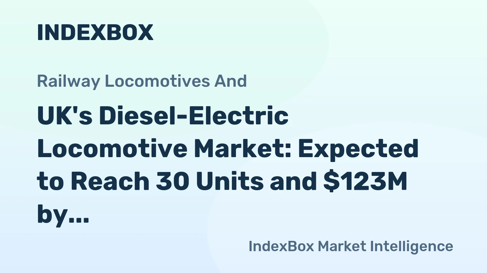 UK's Diesel-Electric Locomotive Market: Expected to Reach 30 Units and $123M by 2035