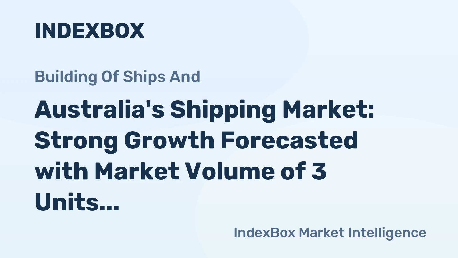 Australia's Shipping Market: Strong Growth Forecasted with Market Volume of 3 Units and Value of $22M by 2035