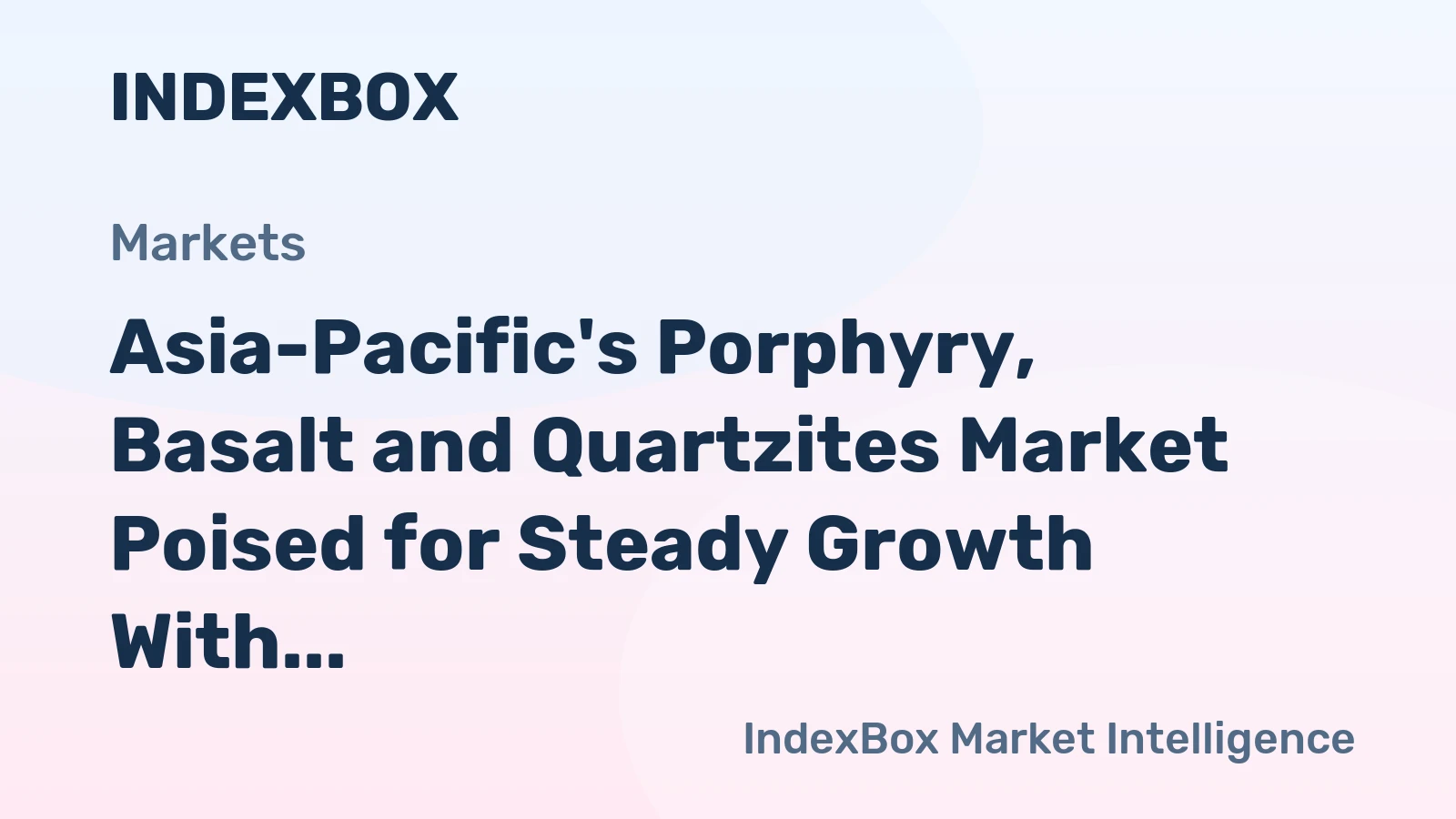 Asia-Pacific's Porphyry, Basalt and Quartzites Market Poised for Steady Growth With a 3.4% Value CAGR