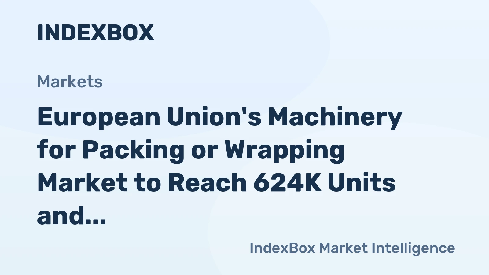 European Union's Machinery for Packing or Wrapping Market to Reach 624K Units and $6.3B by 2035