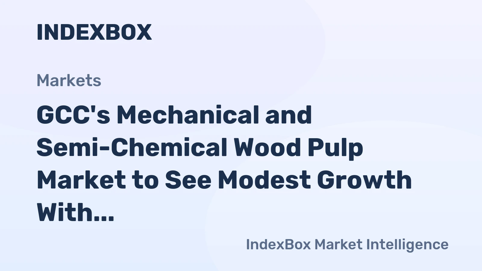 GCC's Mechanical and Semi-Chemical Wood Pulp Market to See Modest Growth With a 2.8% CAGR in Value
