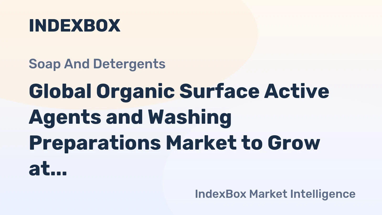 Global Organic Surface Active Agents and Washing Preparations Market to Grow at a CAGR of +2.7% from 2024 to 2030, Reaching 111M Tons