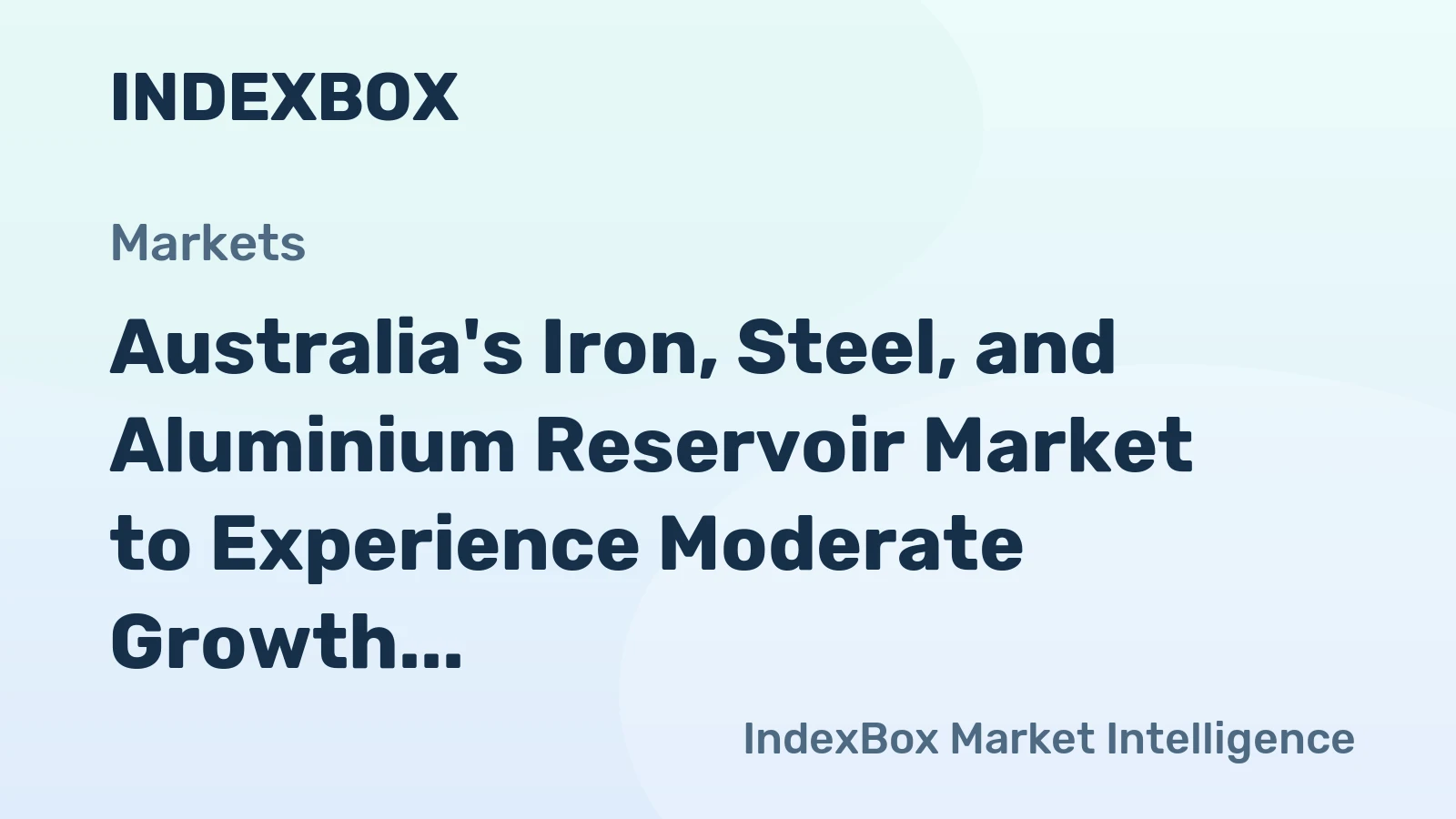 Australia's Iron, Steel, and Aluminium Reservoir Market to Experience Moderate Growth with +0.9% CAGR