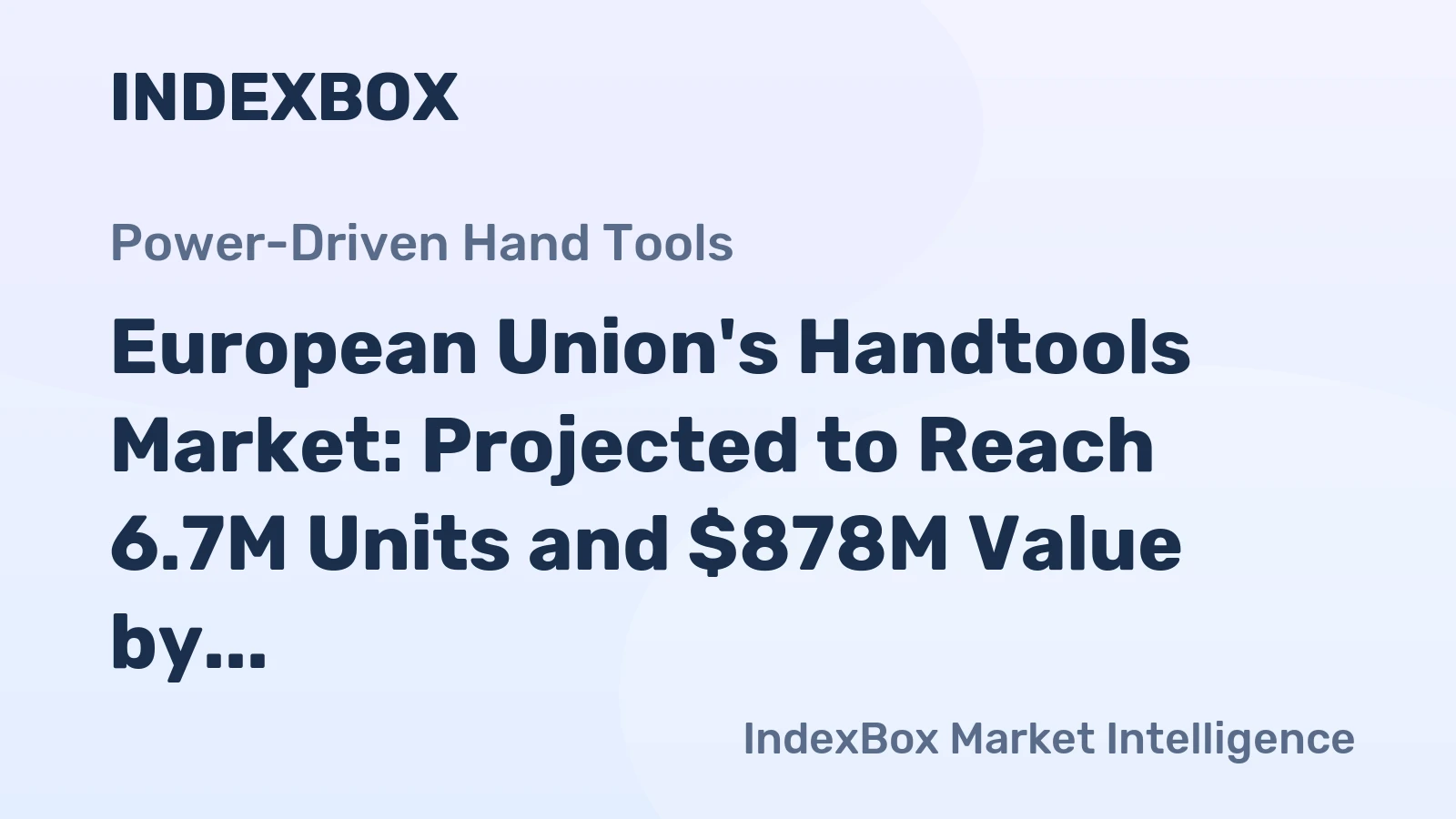 European Union's Handtools Market: Projected to Reach 6.7M Units and $878M Value by 2035