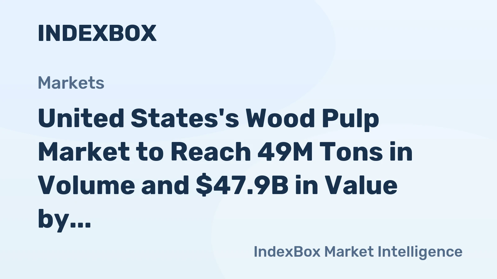 United States's Wood Pulp Market to Reach 49M Tons in Volume and $47.9B in Value by 2035