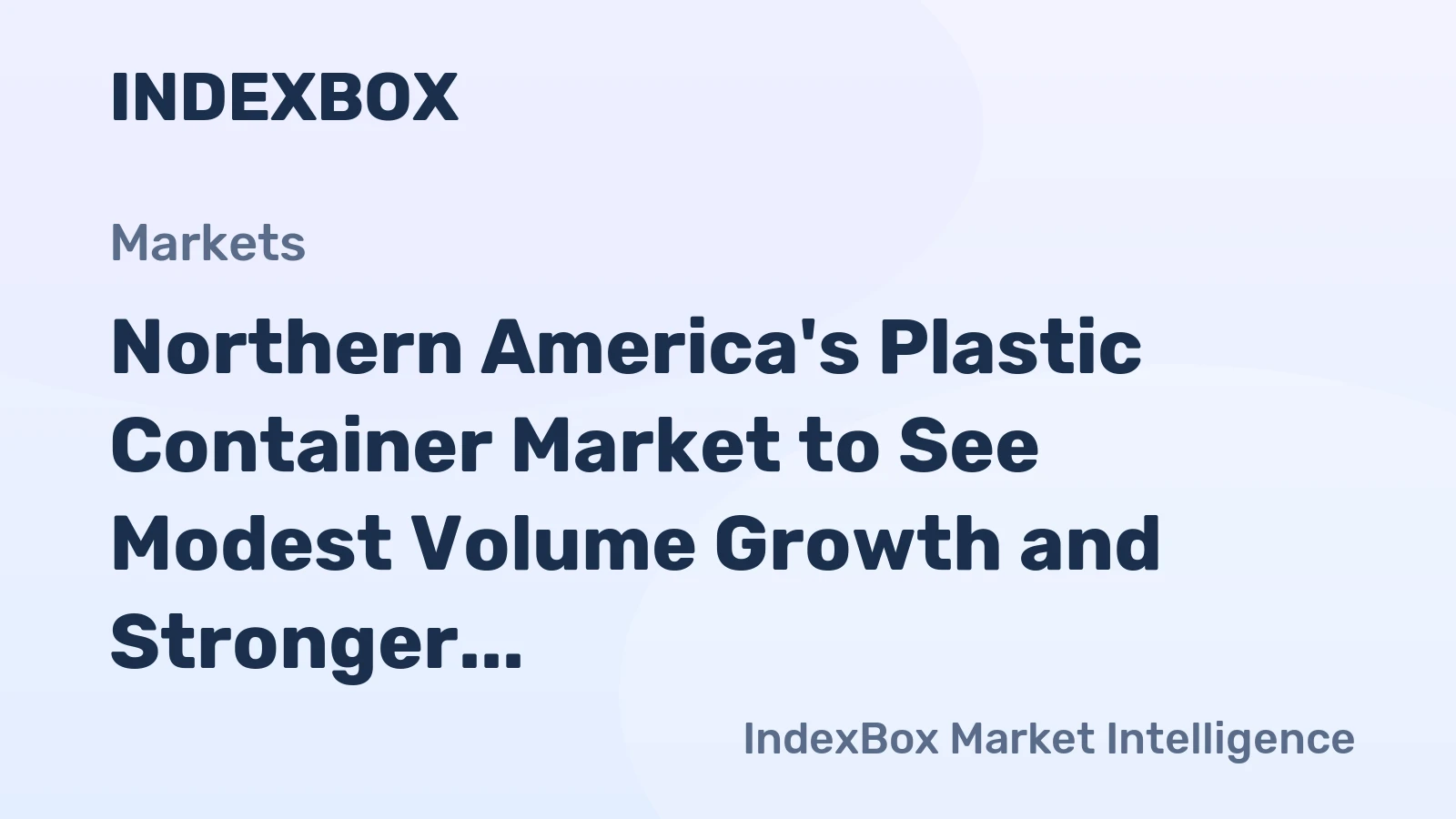 Northern America's Plastic Container Market to See Modest Volume Growth and Stronger Value Gains