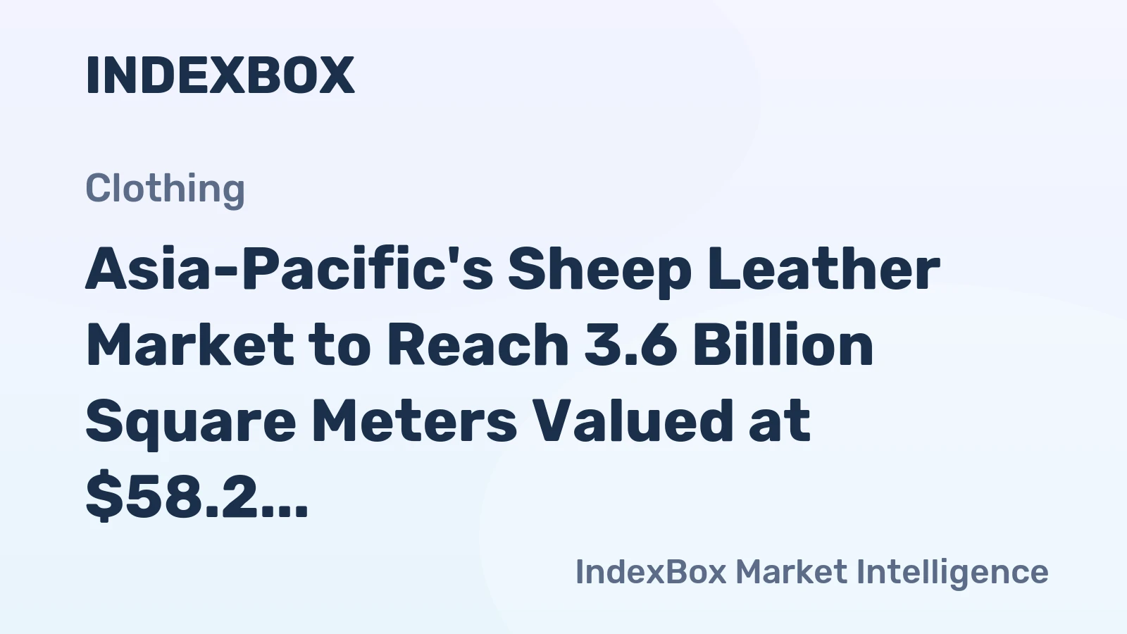 Asia-Pacific's Sheep Leather Market to Reach 3.6 Billion Square Meters Valued at $58.2 Billion