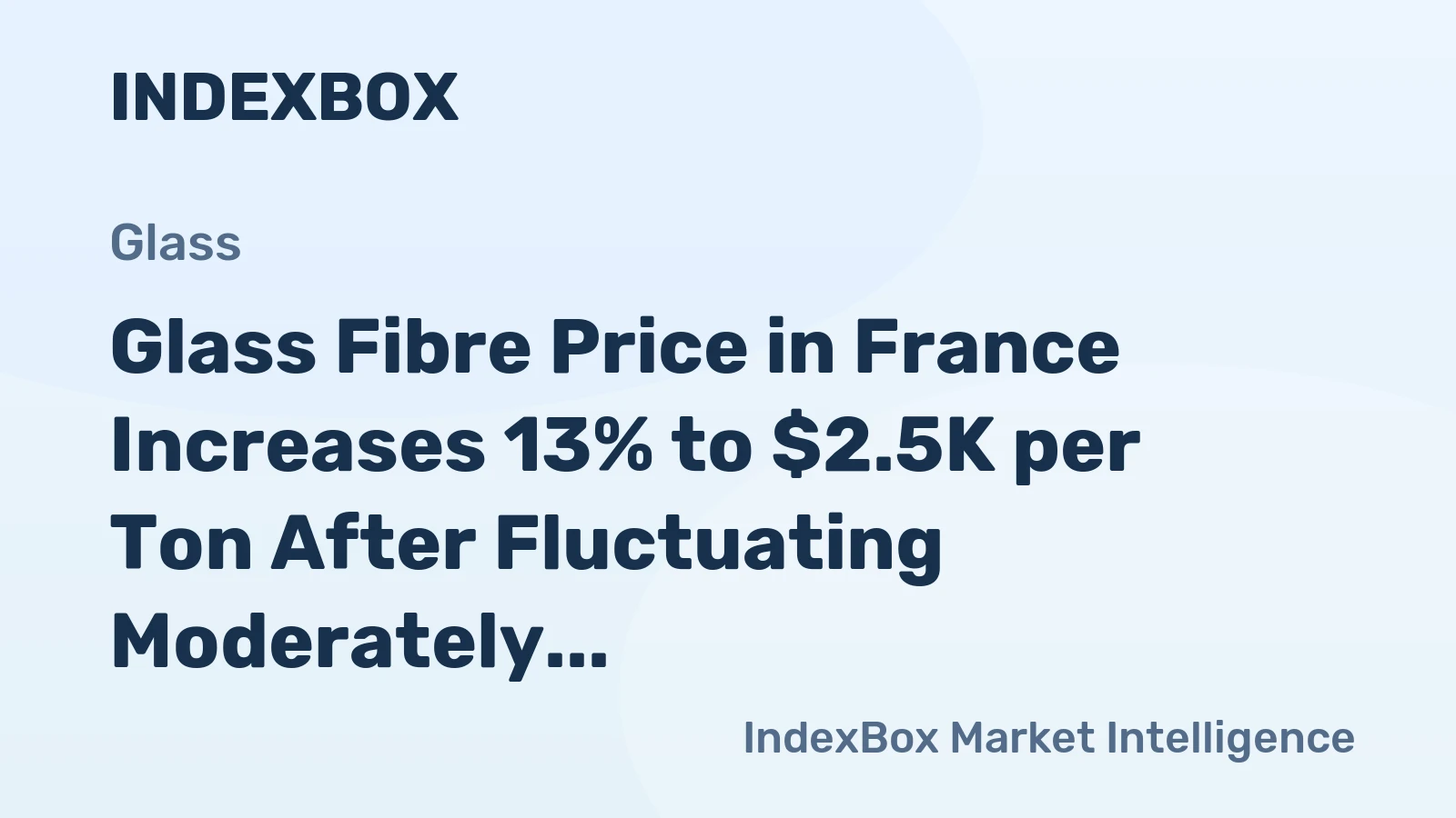 Glass Fibre Price in France Increases 13% to $2.5K per Ton After Fluctuating Moderately in H1