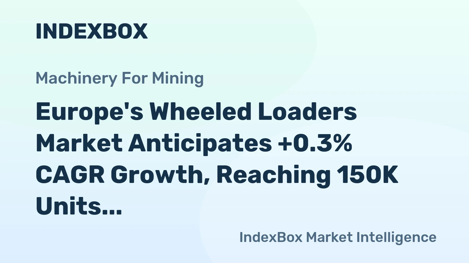 Europe's Wheeled Loaders Market Anticipates +0.3% CAGR Growth, Reaching 150K Units by 2035