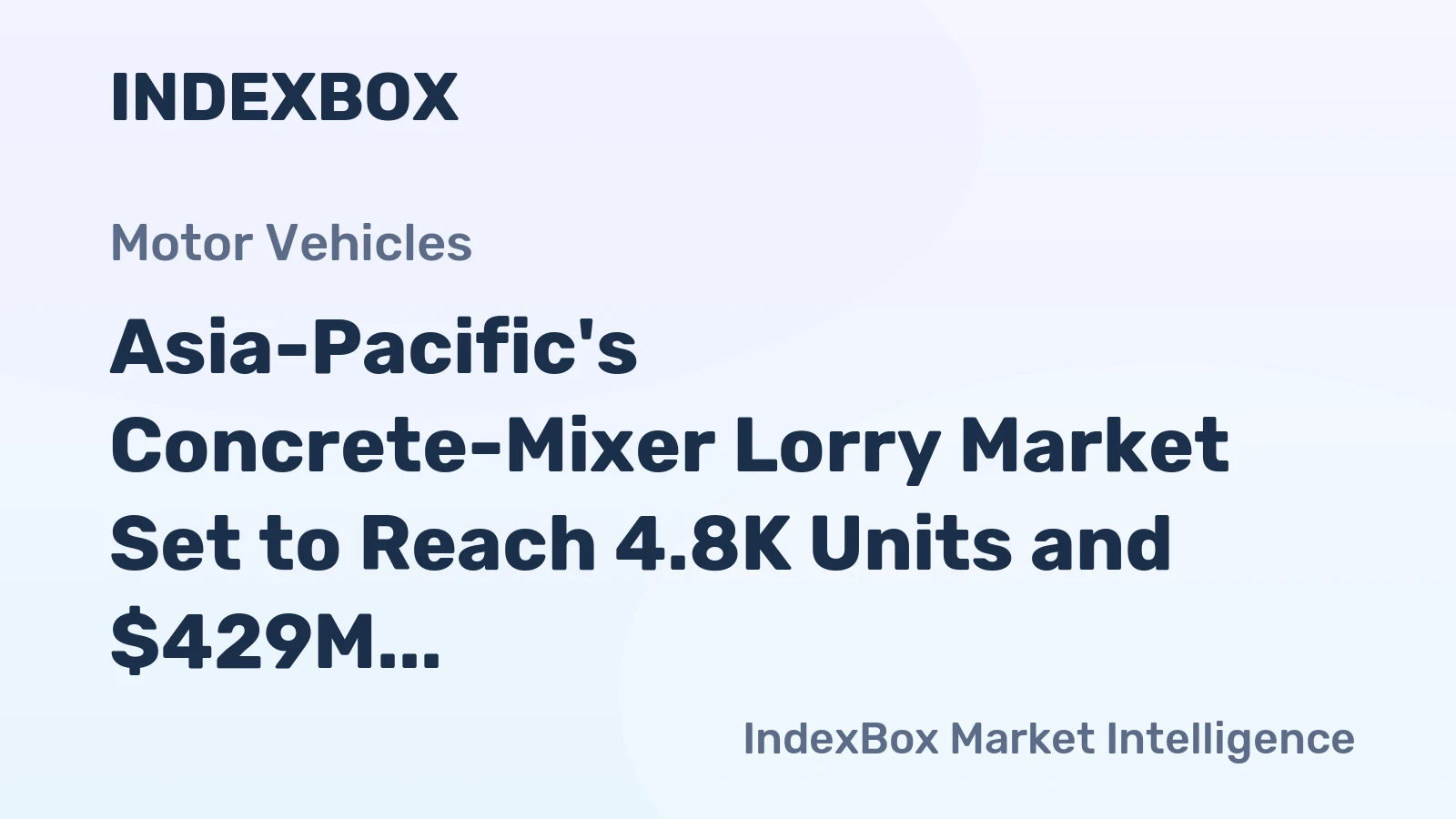 Asia-Pacific's Concrete-Mixer Lorry Market Set to Reach 4.8K Units and $429M After Period of Decline