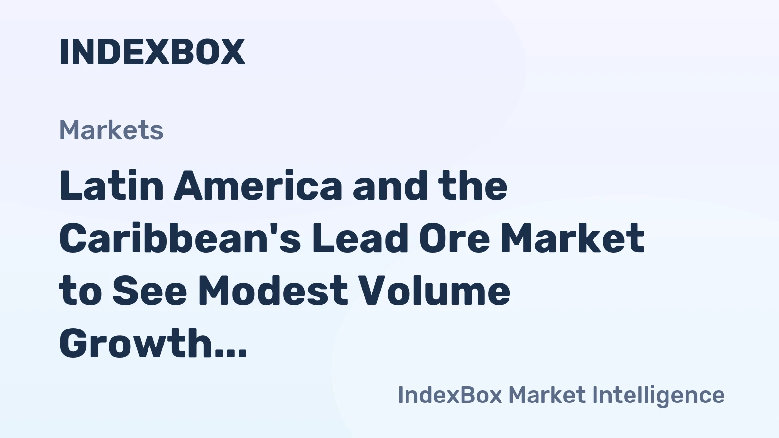 Latin America and the Caribbean's Lead Ore Market to See Modest Volume Growth with a +0.6% CAGR