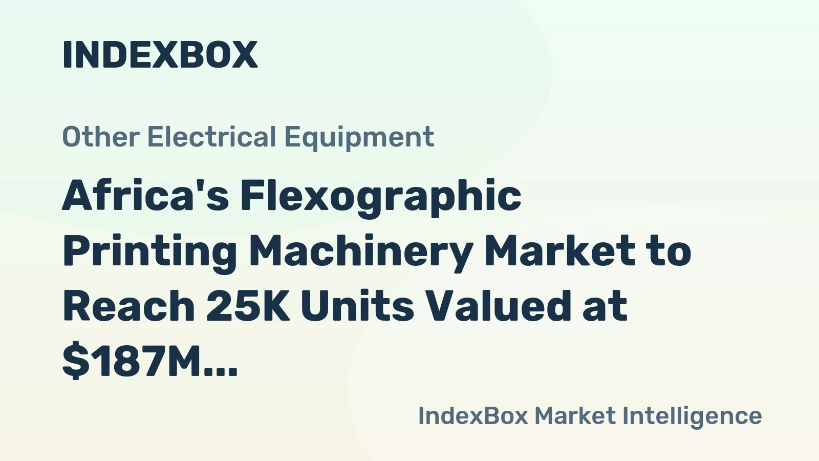Africa's Flexographic Printing Machinery Market to Reach 25K Units Valued at $187M by 2035