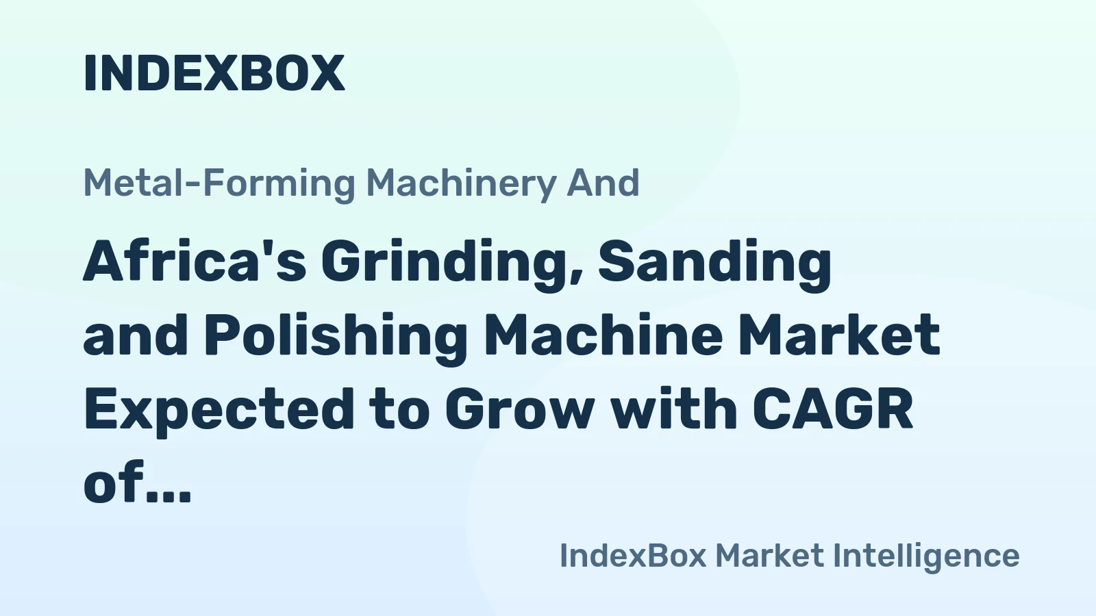 Africa's Grinding, Sanding and Polishing Machine Market Expected to Grow with CAGR of +3.8% Over Next Decade
