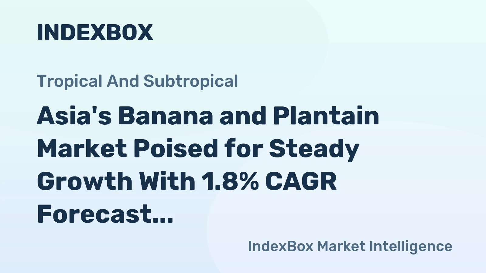 Asia's Banana and Plantain Market Poised for Steady Growth With 1.8% CAGR Forecast