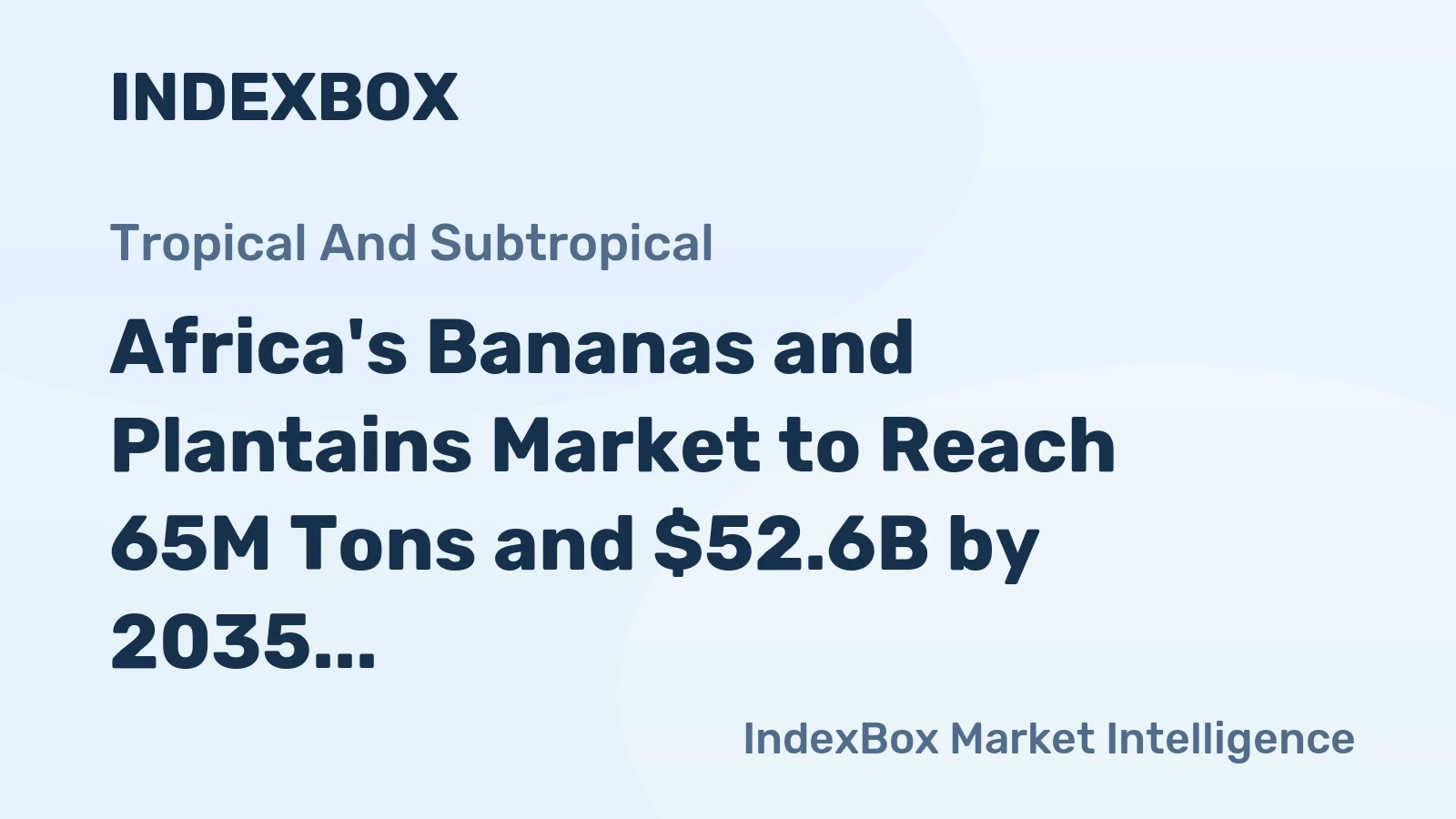 Africa's Bananas and Plantains Market to Reach 65M Tons and $52.6B by 2035