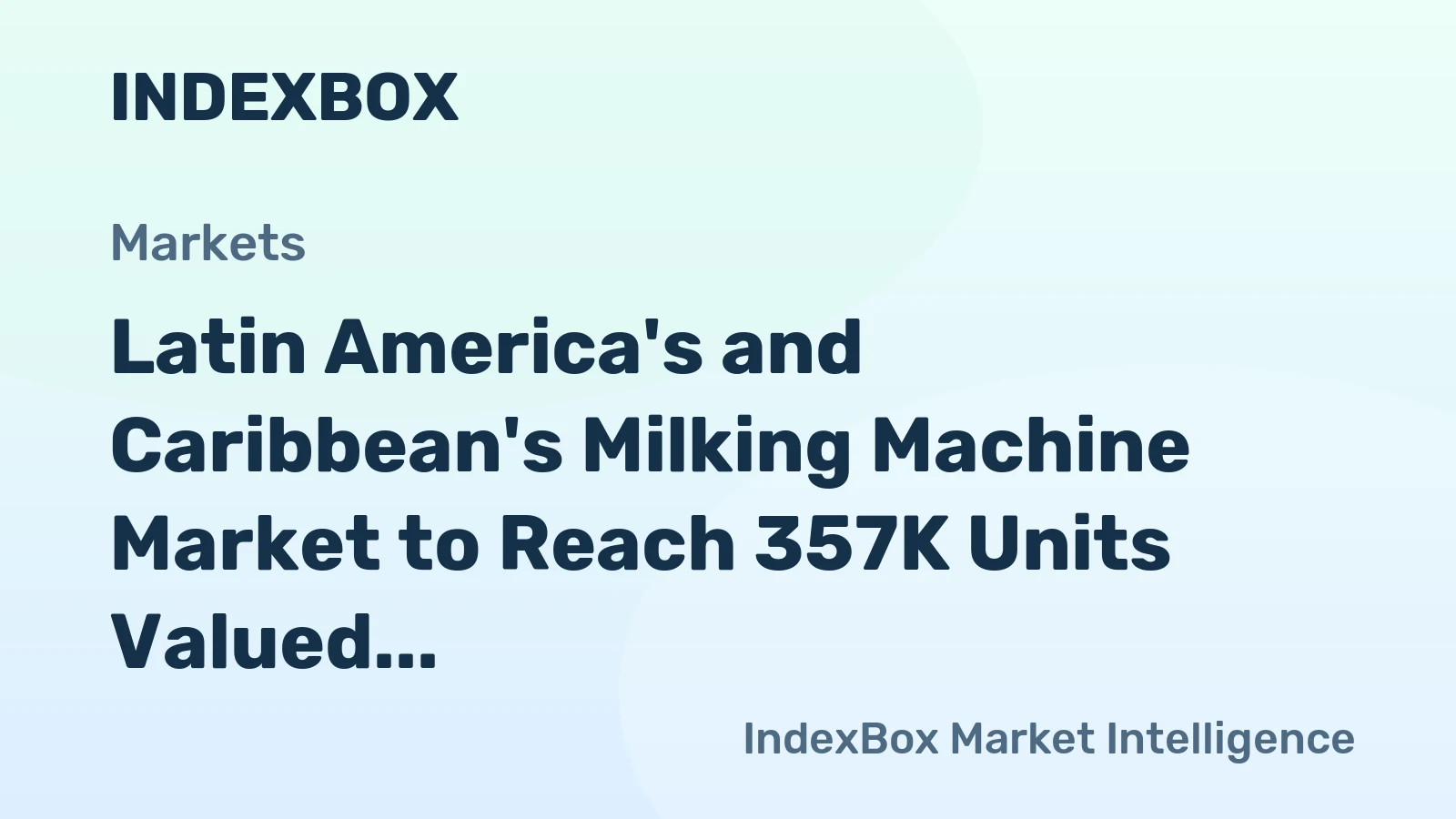 Latin America's and Caribbean's Milking Machine Market to Reach 357K Units Valued at $439M by 2035