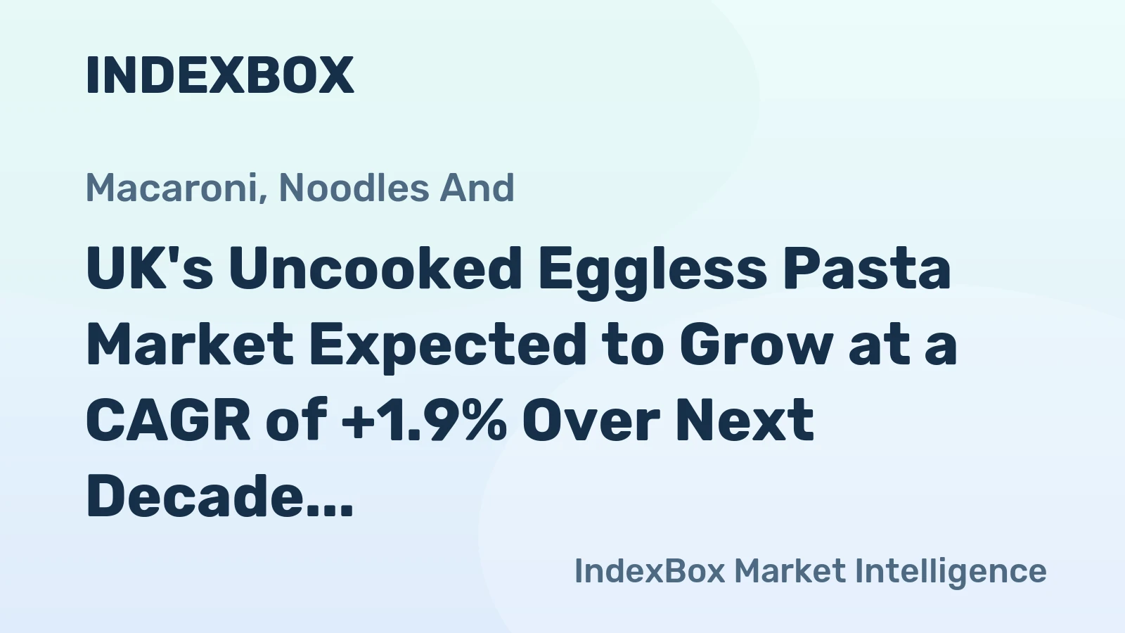 UK's Uncooked Eggless Pasta Market Expected to Grow at a CAGR of +1.9% Over Next Decade