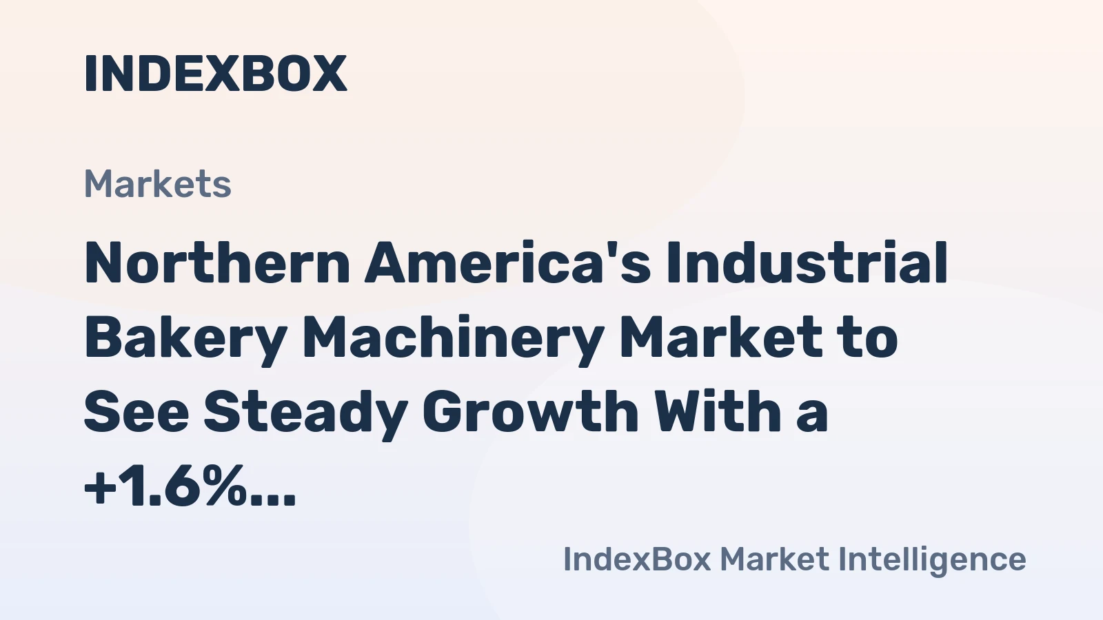 Northern America's Industrial Bakery Machinery Market to See Steady Growth With a +1.6% CAGR