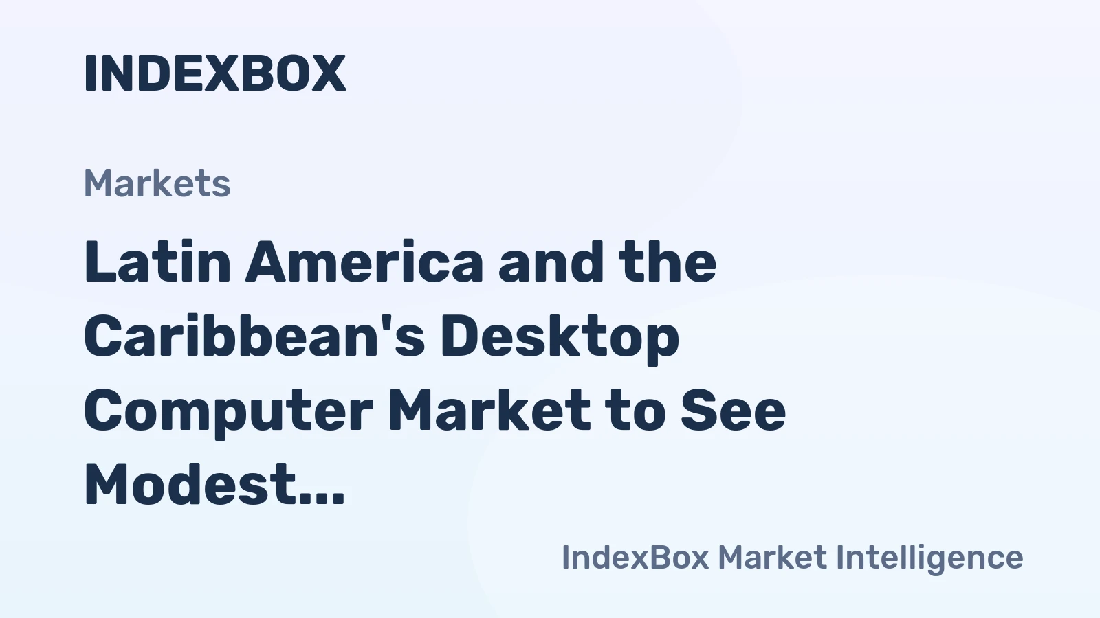 Latin America and the Caribbean's Desktop Computer Market to See Modest Growth With 1.1% CAGR Through 2035
