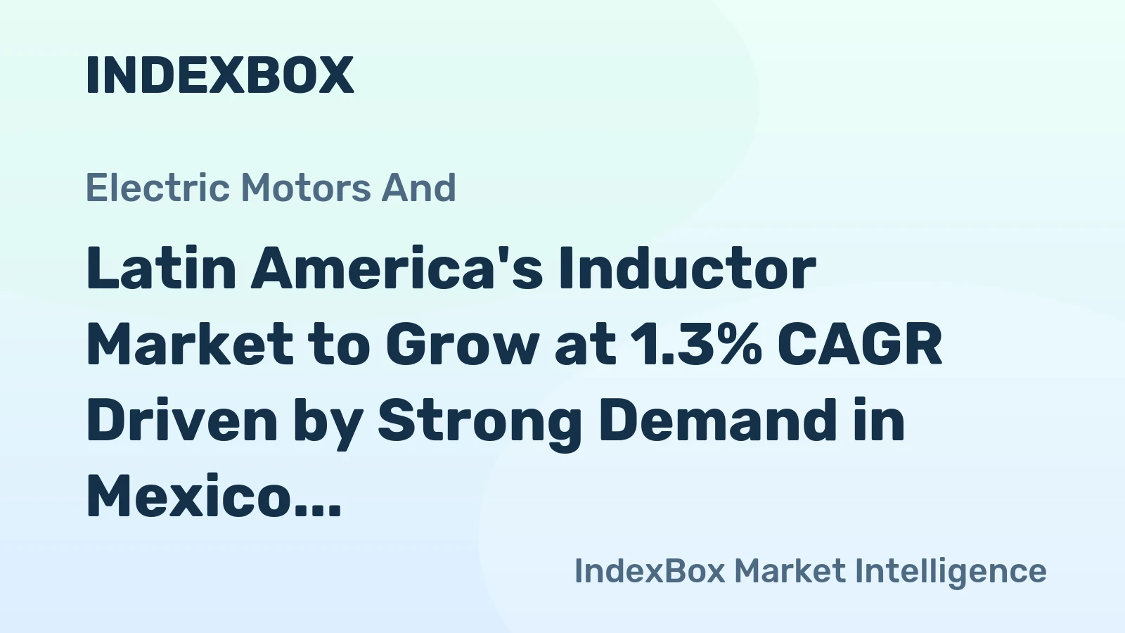 Latin America's Inductor Market to Grow at 1.3% CAGR Driven by Strong Demand in Mexico and Brazil