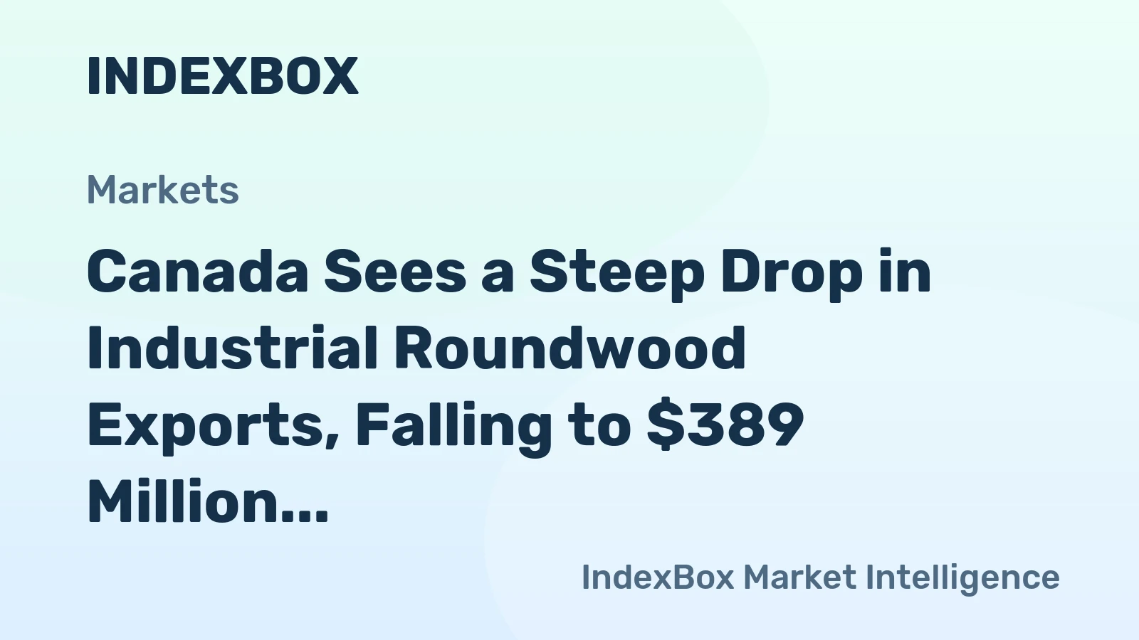 Canada Sees a Steep Drop in Industrial Roundwood Exports, Falling to $389 Million in 2023