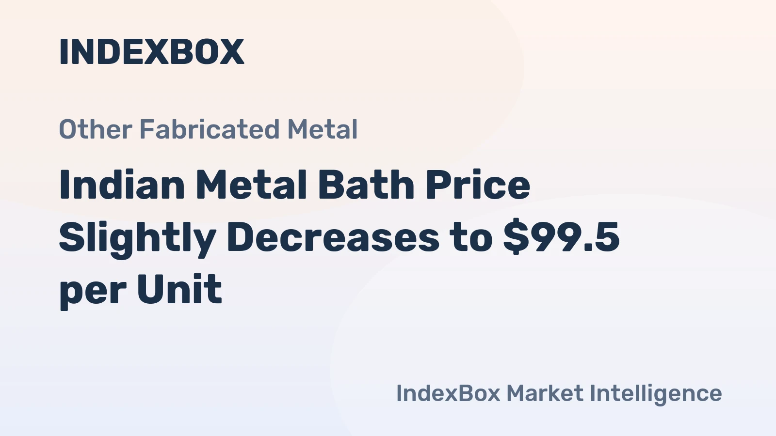 Indian Metal Bath Price Slightly Decreases to $99.5 per Unit