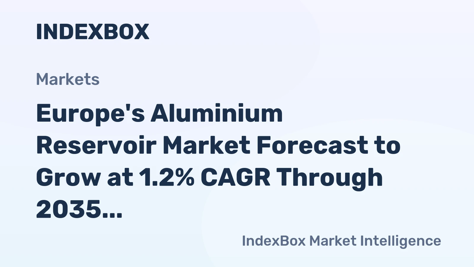 Europe's Aluminium Reservoir Market Forecast to Grow at 1.2% CAGR Through 2035