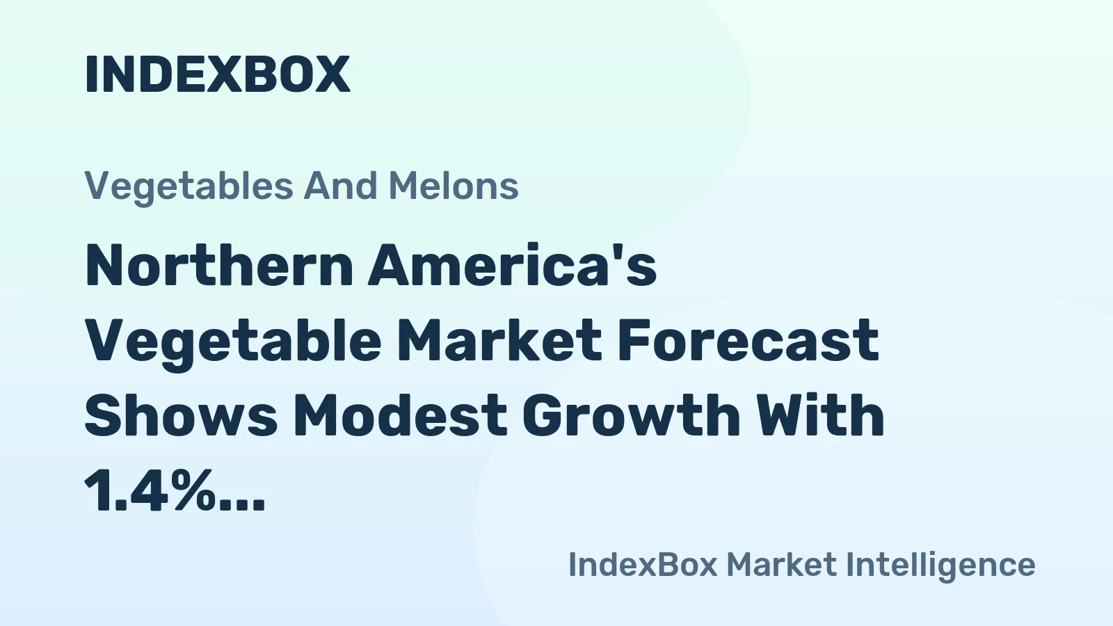 Northern America's Vegetable Market Forecast Shows Modest Growth With 1.4% CAGR in Value