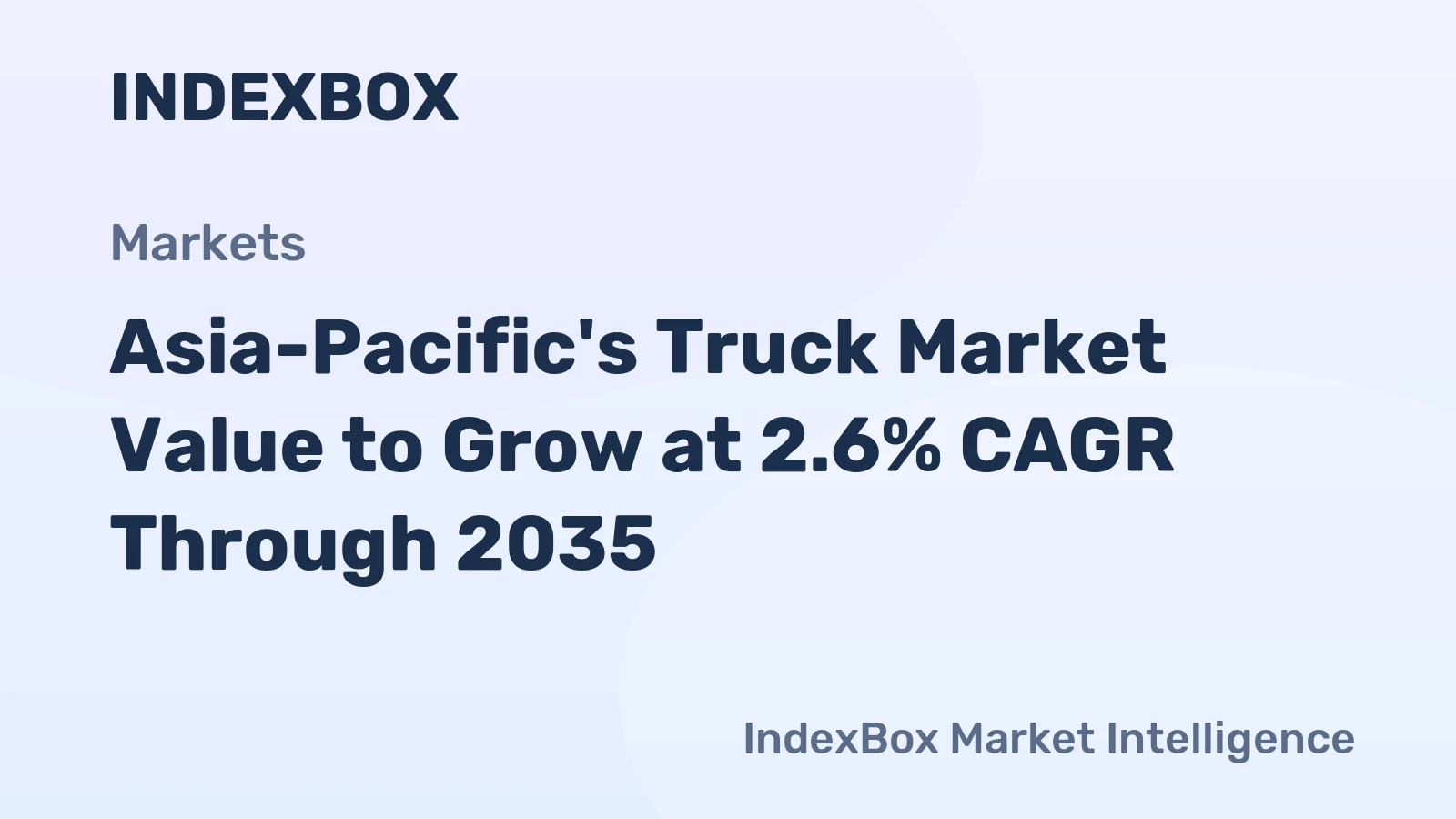 Asia-Pacific's Truck Market Value to Grow at 2.6% CAGR Through 2035