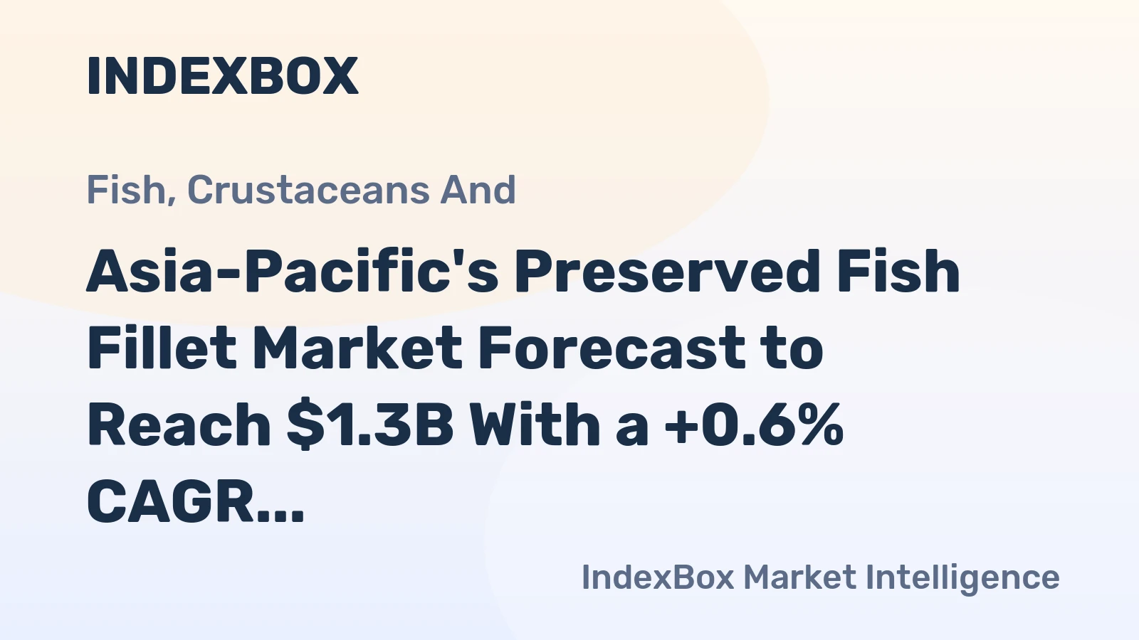 Asia-Pacific's Preserved Fish Fillet Market Forecast to Reach $1.3B With a +0.6% CAGR Value Growth