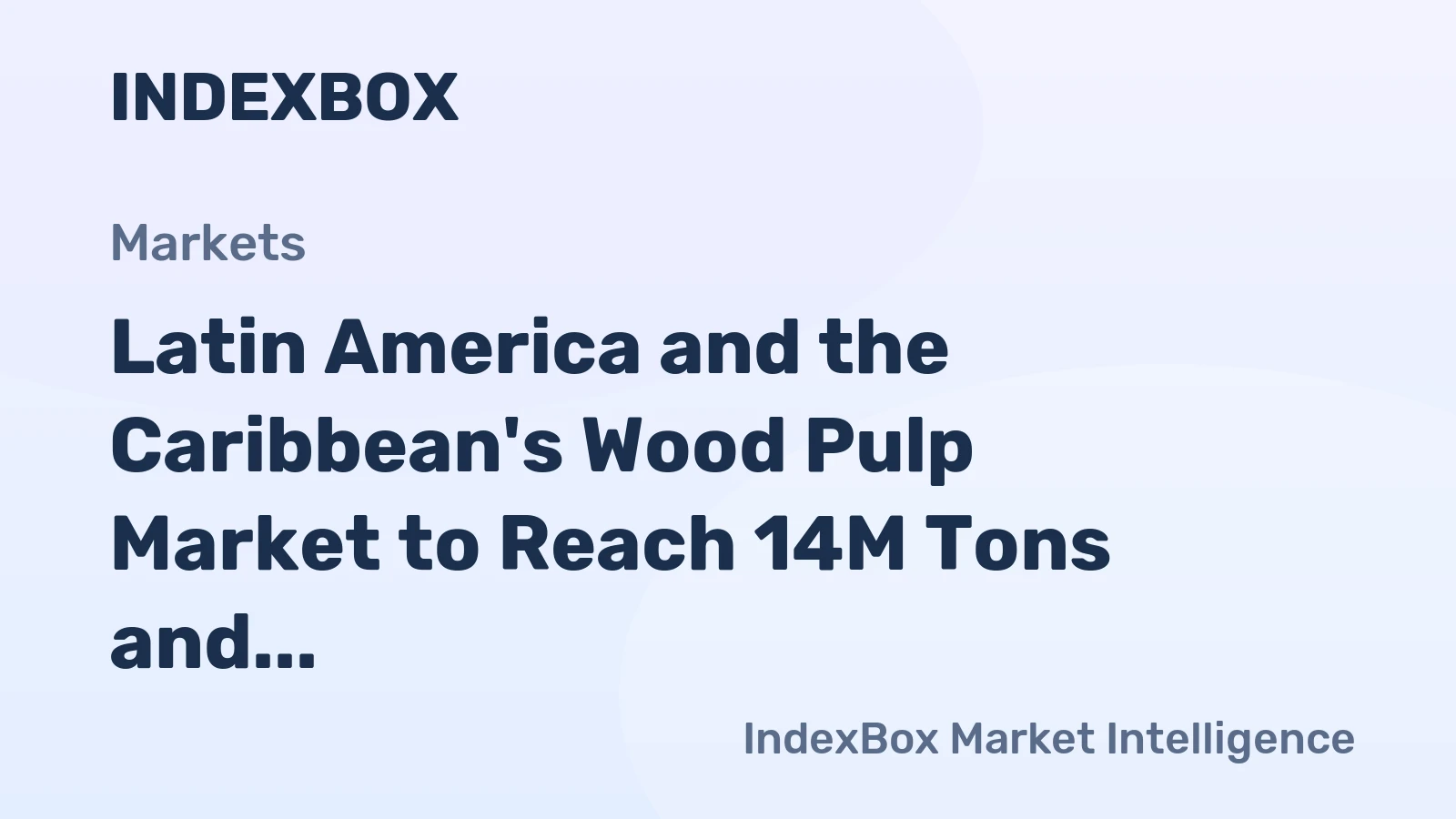 Latin America and the Caribbean's Wood Pulp Market to Reach 14M Tons and $10.2B by 2035
