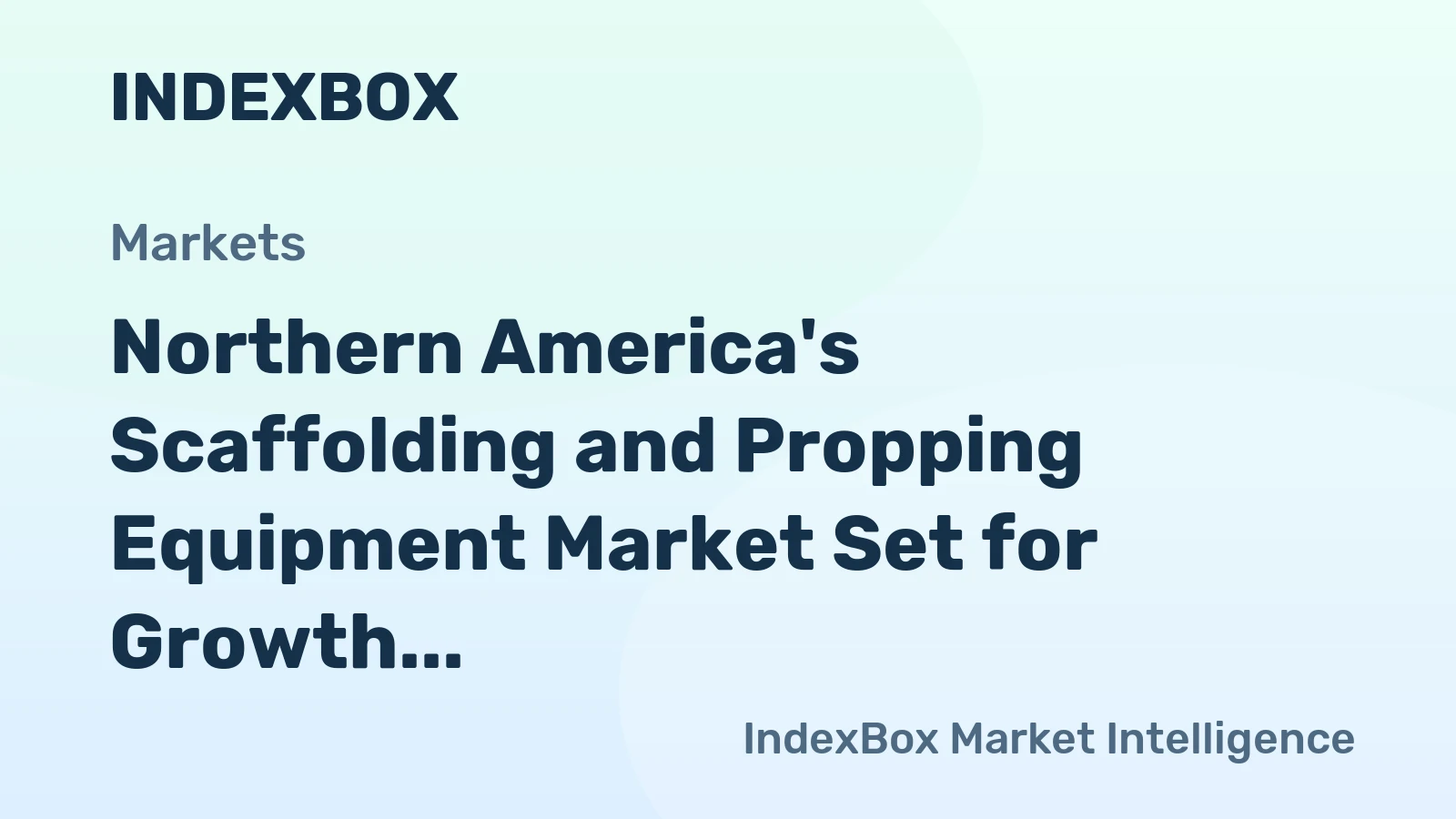 Northern America's Scaffolding and Propping Equipment Market Set for Growth to 503K Tons and $1.3B