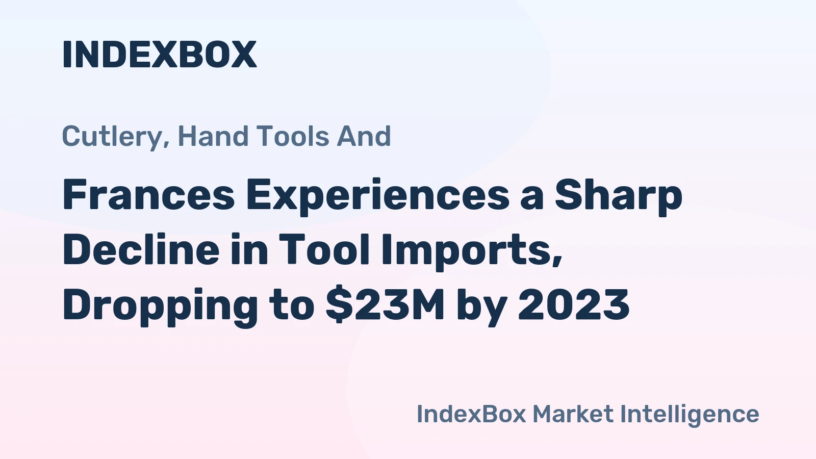 Frances Experiences a Sharp Decline in Tool Imports, Dropping to $23M by 2023